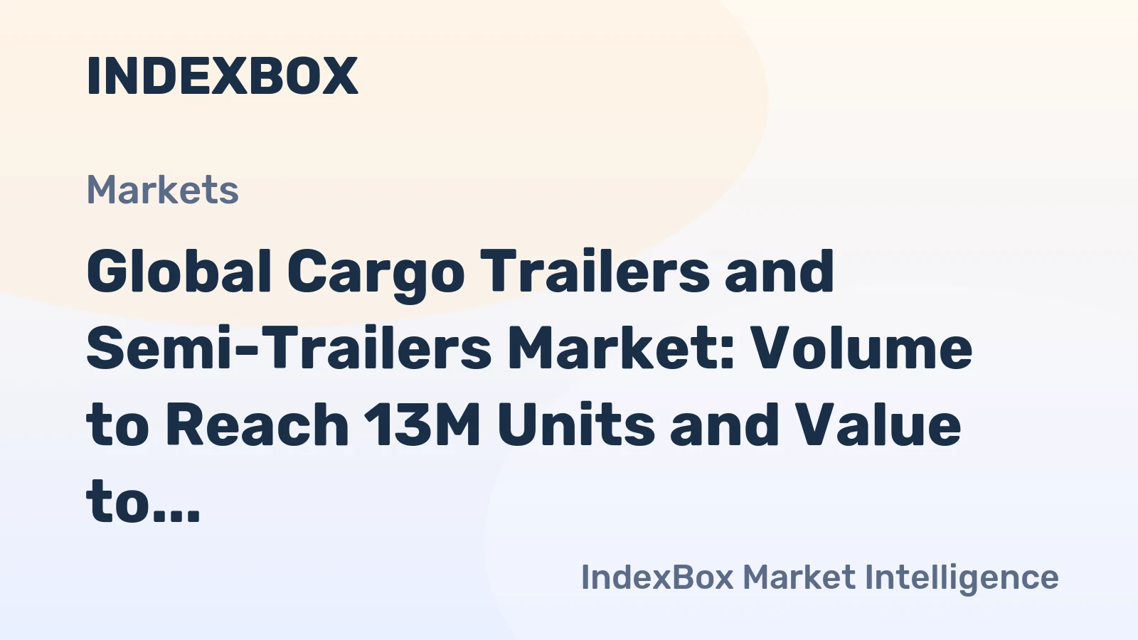 Global Cargo Trailers and Semi-Trailers Market: Volume to Reach 13M Units and Value to Hit $233B by 2035