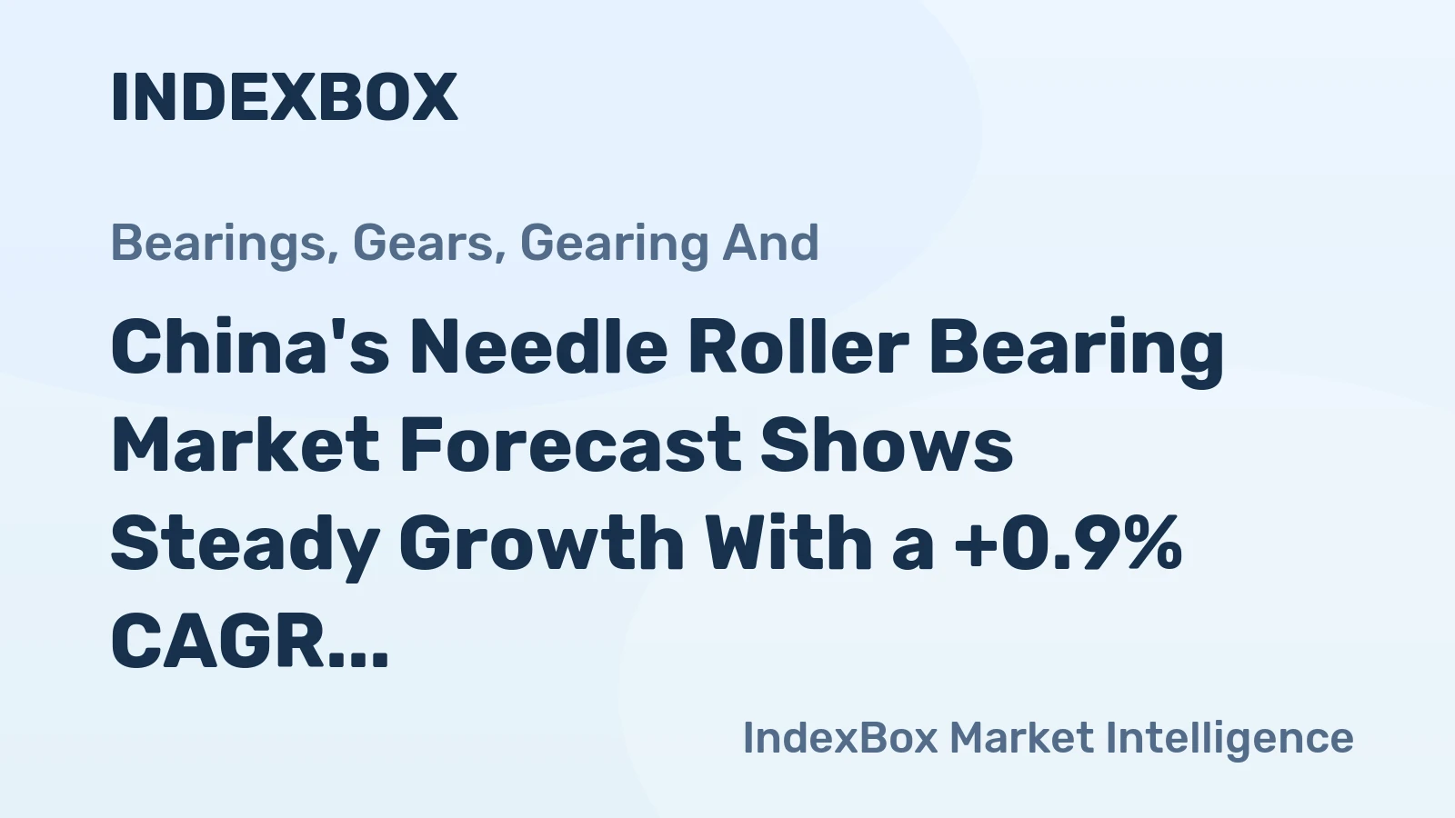 China's Needle Roller Bearing Market Forecast Shows Steady Growth With a +0.9% CAGR