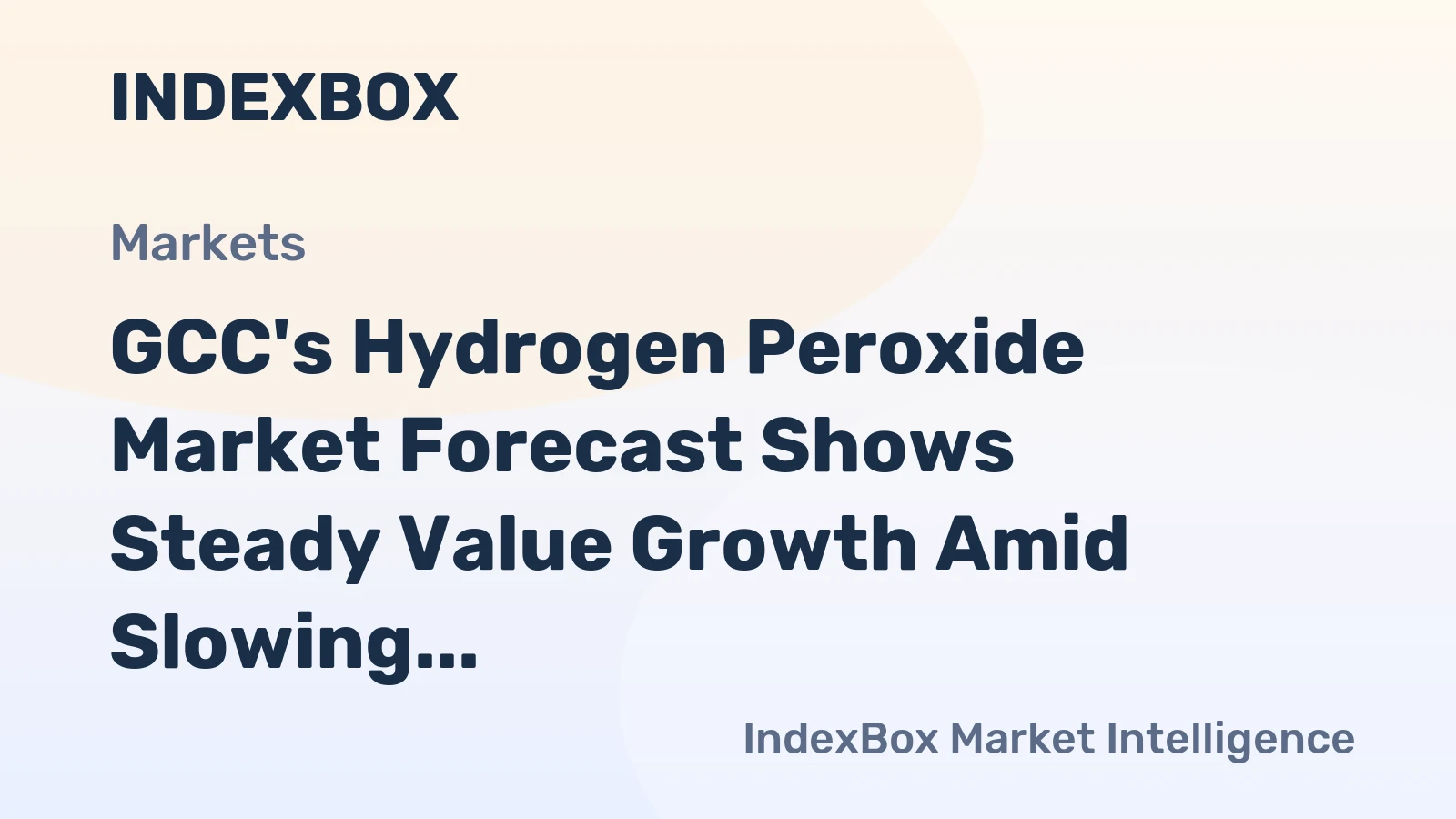 GCC's Hydrogen Peroxide Market Forecast Shows Steady Value Growth Amid Slowing Volume Expansion