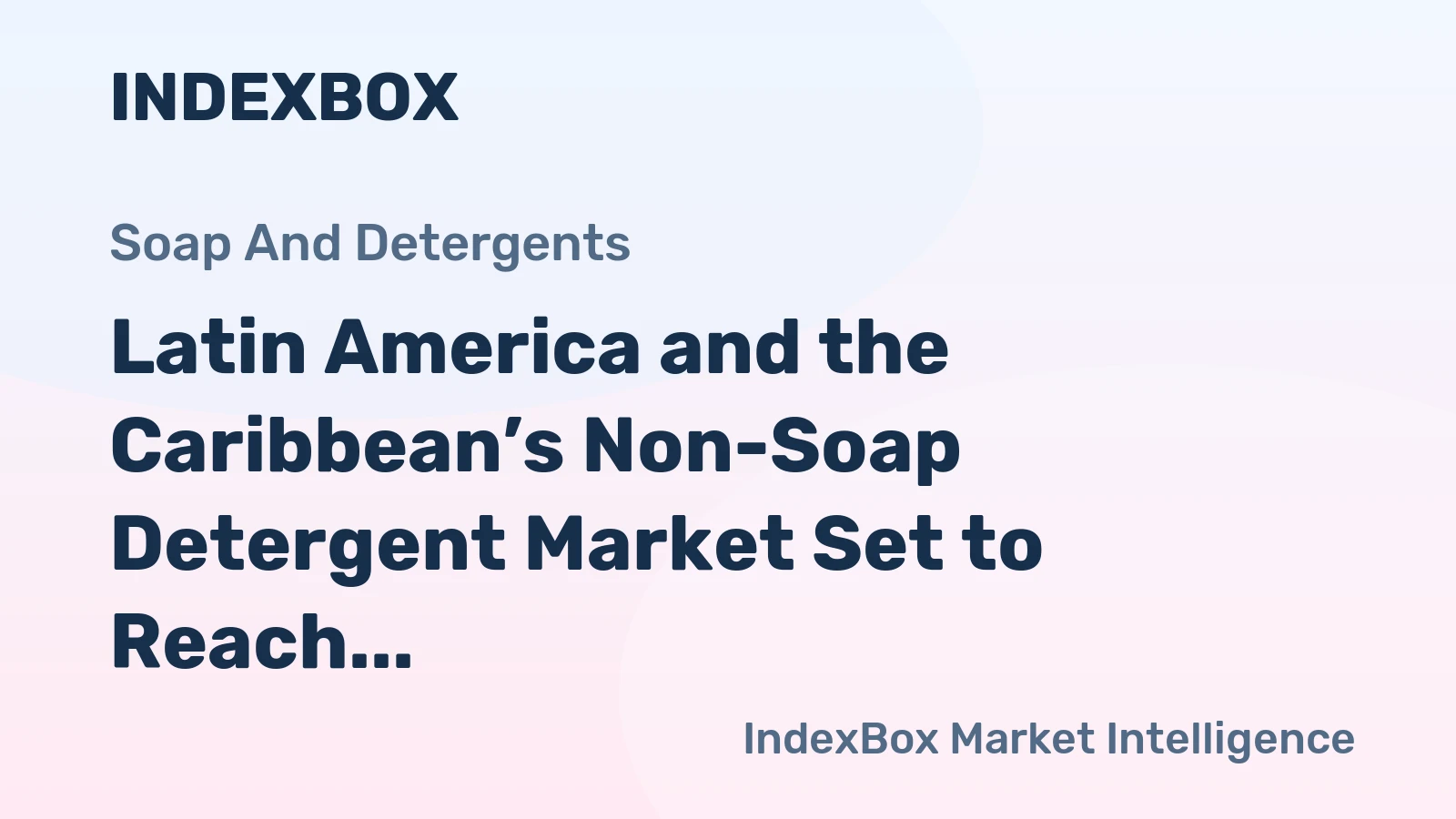 Latin America and the Caribbean’s Non-Soap Detergent Market Set to Reach 15 Million Tons and $31 3 Billion