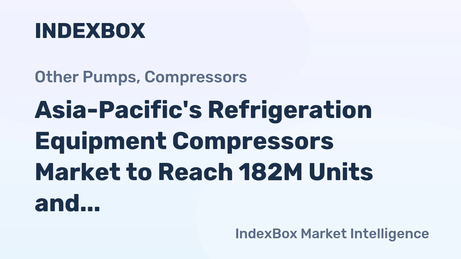 Asia-Pacific's Refrigeration Equipment Compressors Market to Reach 182M Units and $13.5B by 2035, with Anticipated CAGR of +1.3% in Volume and +2.0% in Value