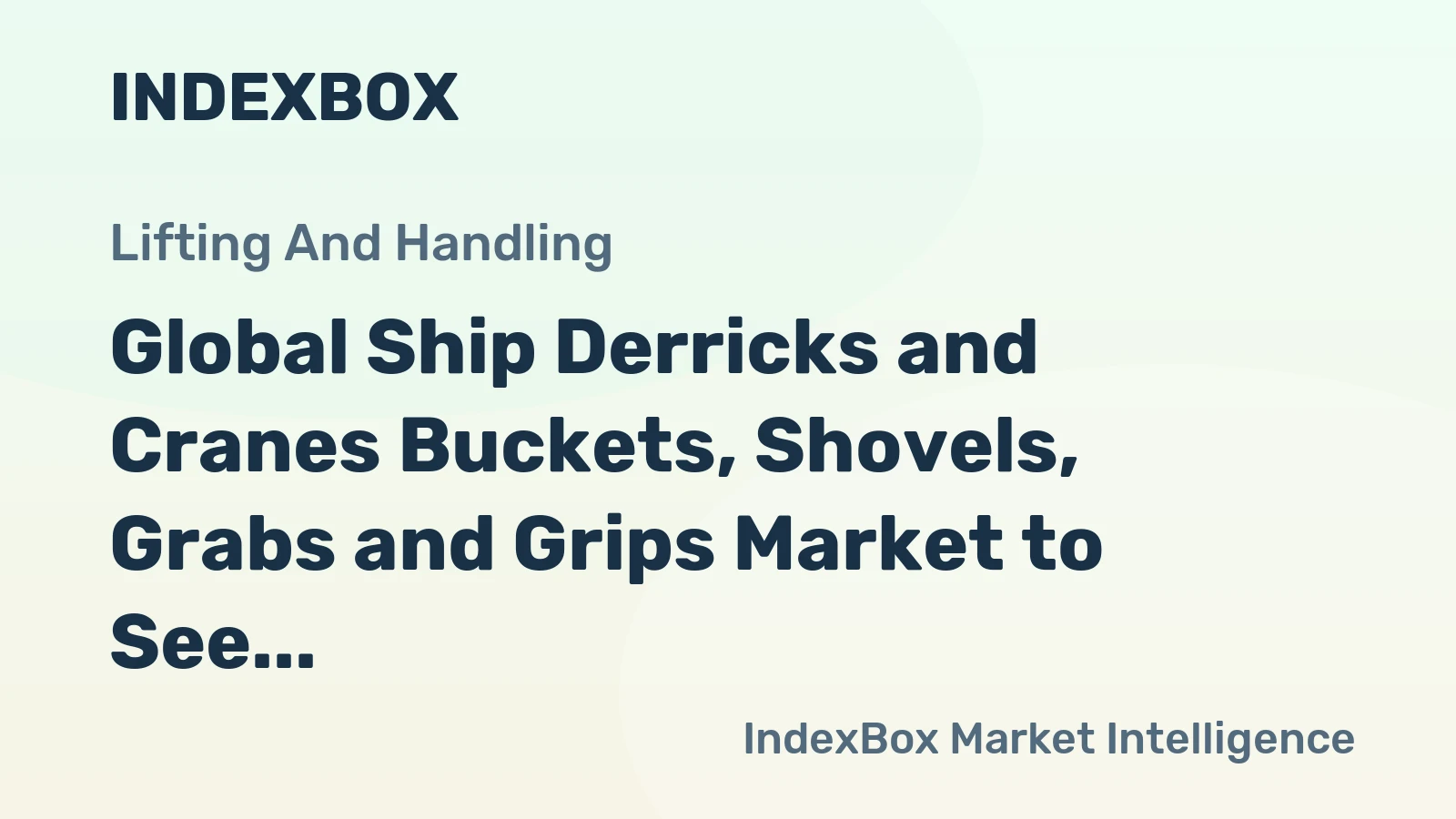 Global Ship Derricks and Cranes Buckets, Shovels, Grabs and Grips Market to See Steady Growth with a CAGR of +1.7%