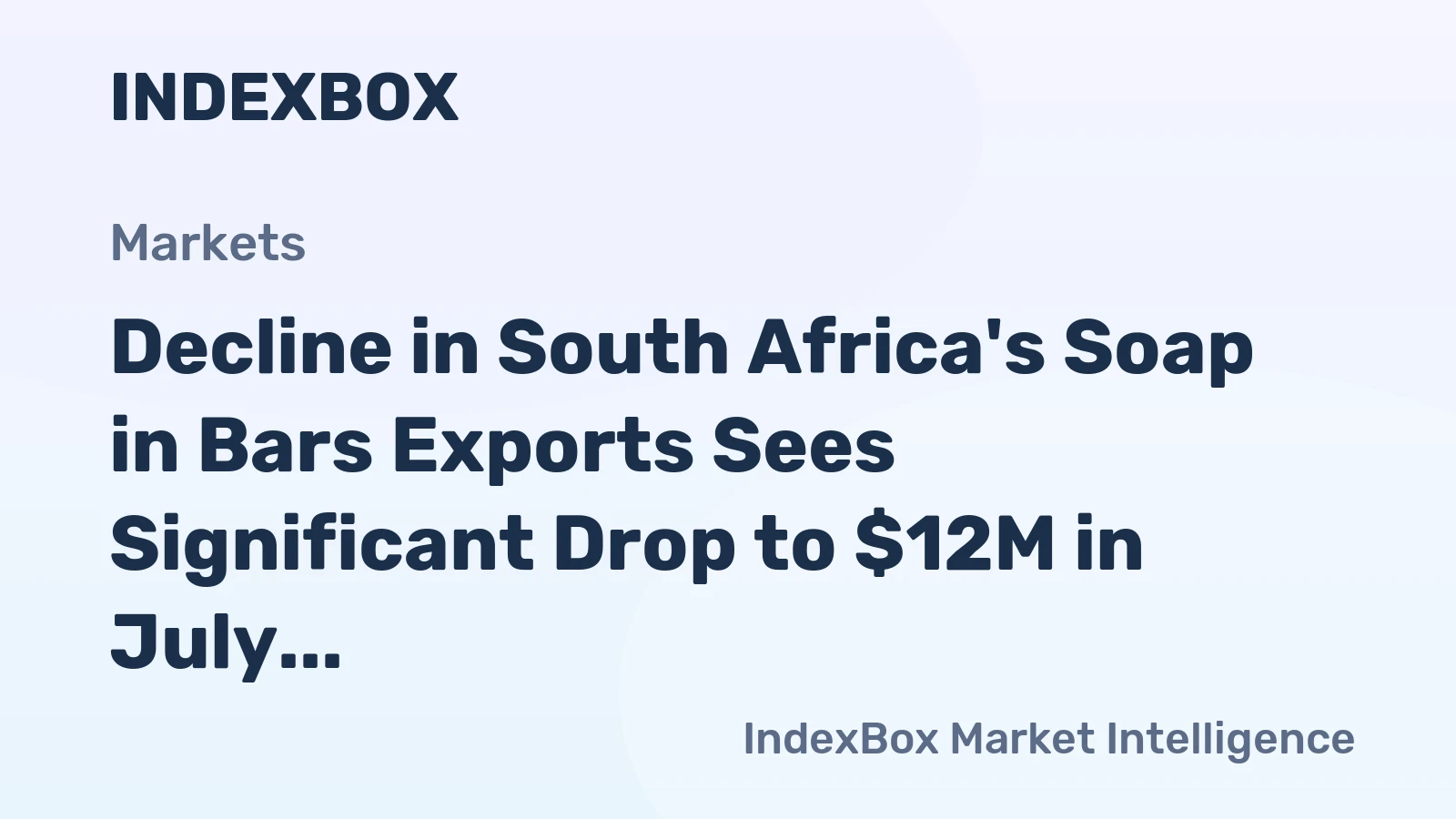 Decline in South Africa's Soap in Bars Exports Sees Significant Drop to $12M in July 2023