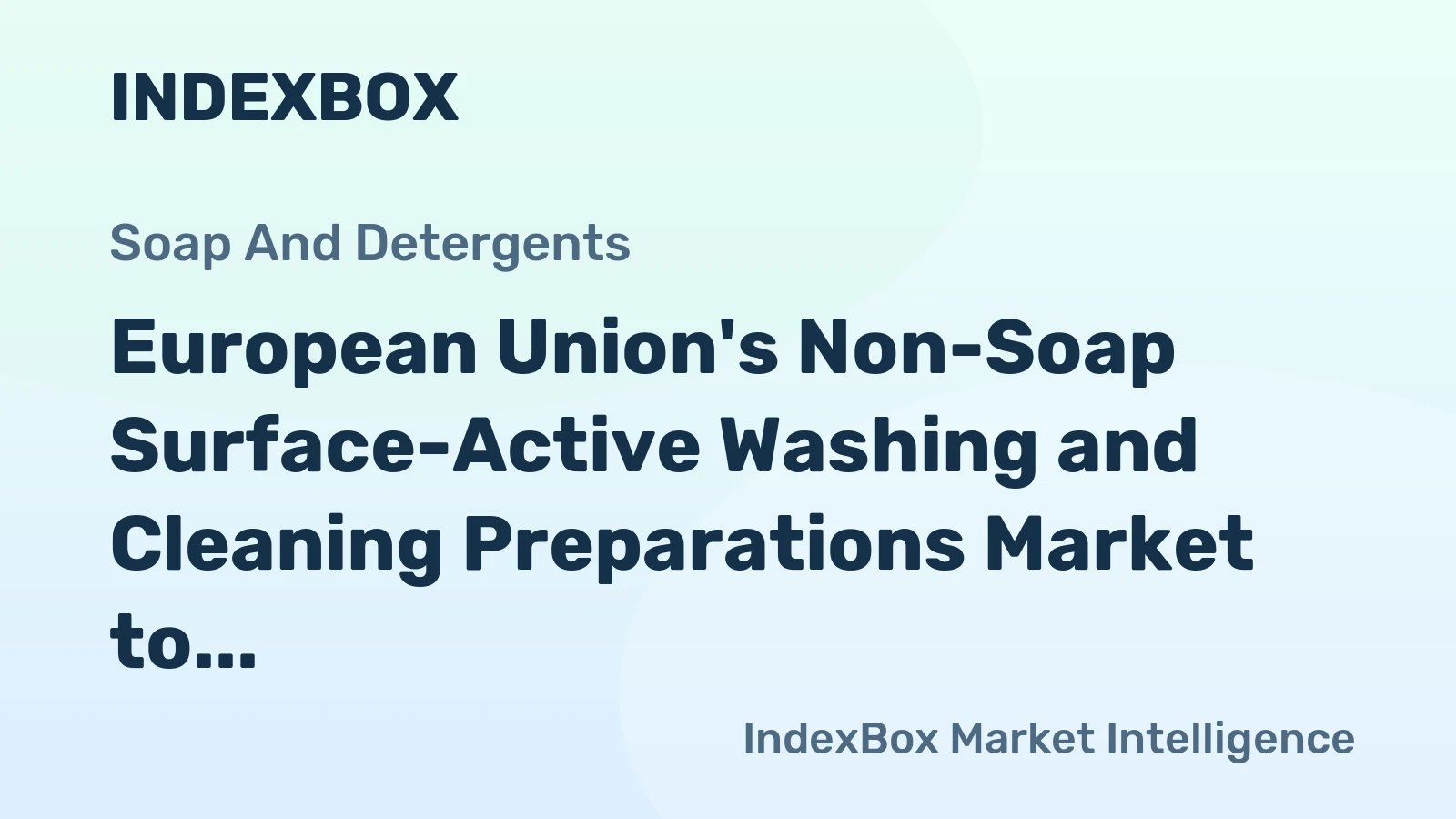 European Union's Non-Soap Surface-Active Washing and Cleaning Preparations Market to See Slow Growth with 1.0% CAGR