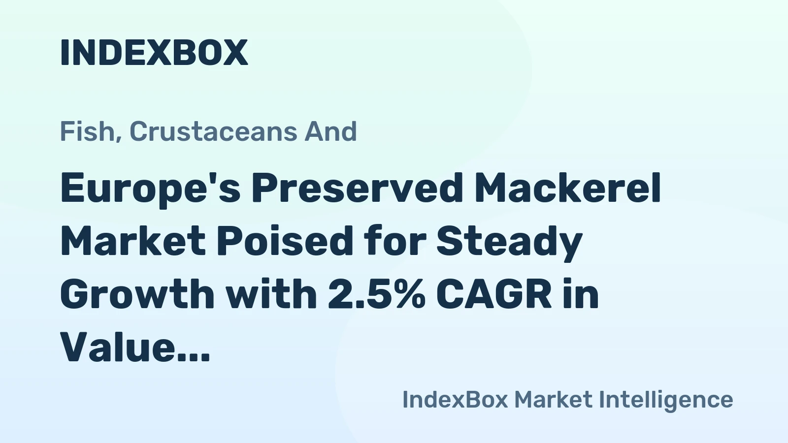 Europe's Preserved Mackerel Market Poised for Steady Growth with 2.5% CAGR in Value