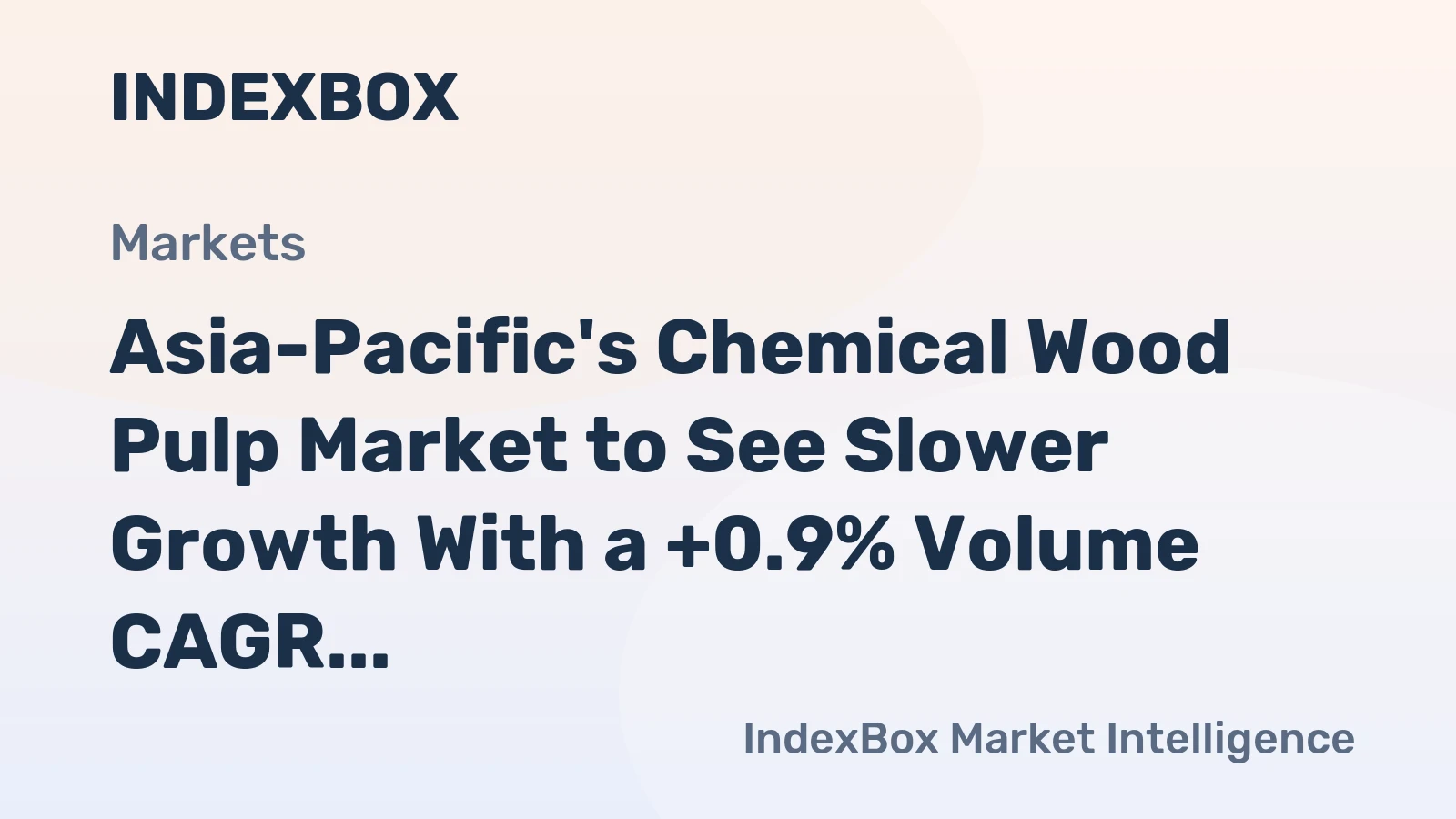 Asia-Pacific's Chemical Wood Pulp Market to See Slower Growth With a +0.9% Volume CAGR Through 2035
