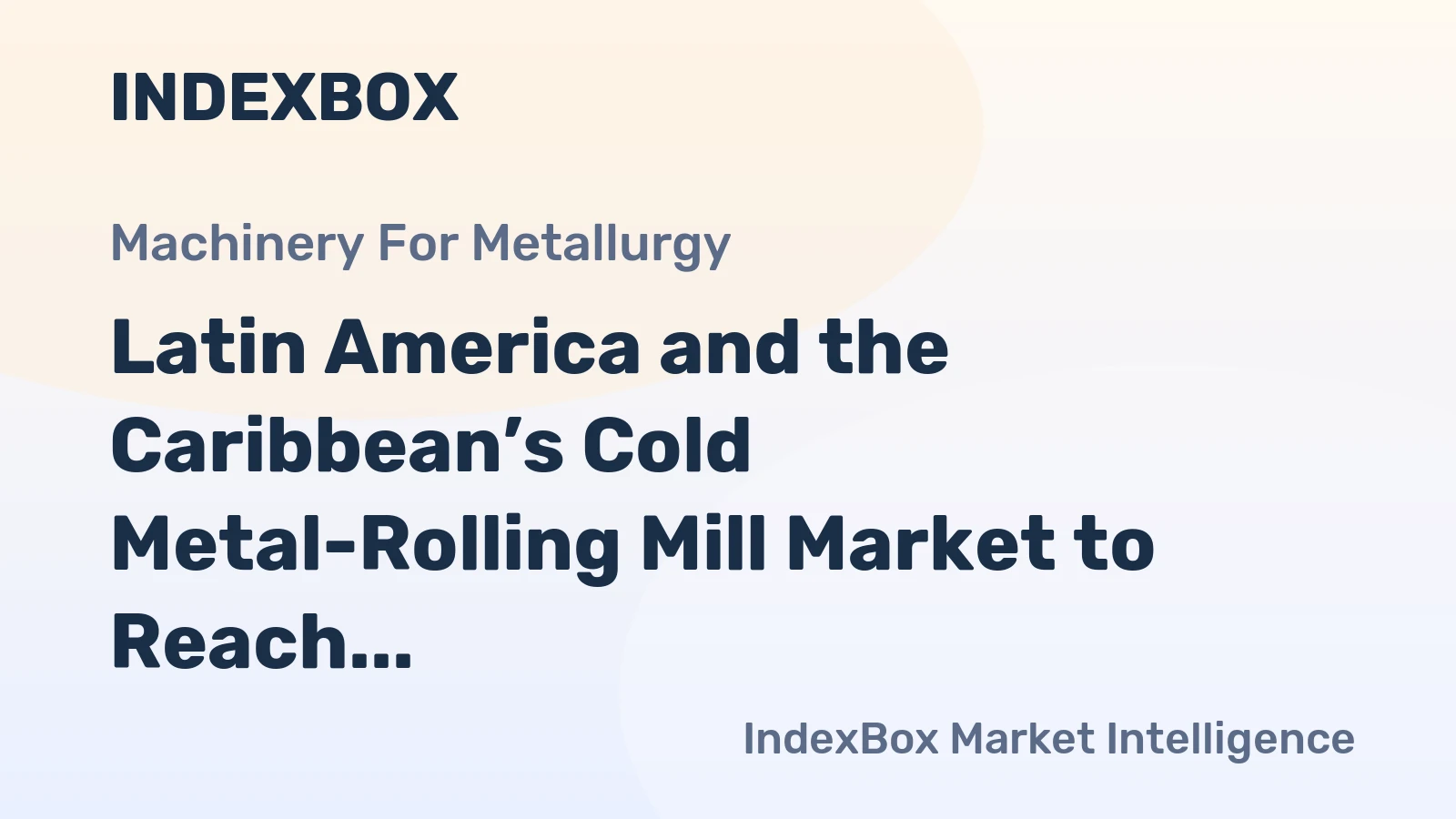 Latin America and the Caribbean’s Cold Metal-Rolling Mill Market to Reach 558 Units and $40M by 2035