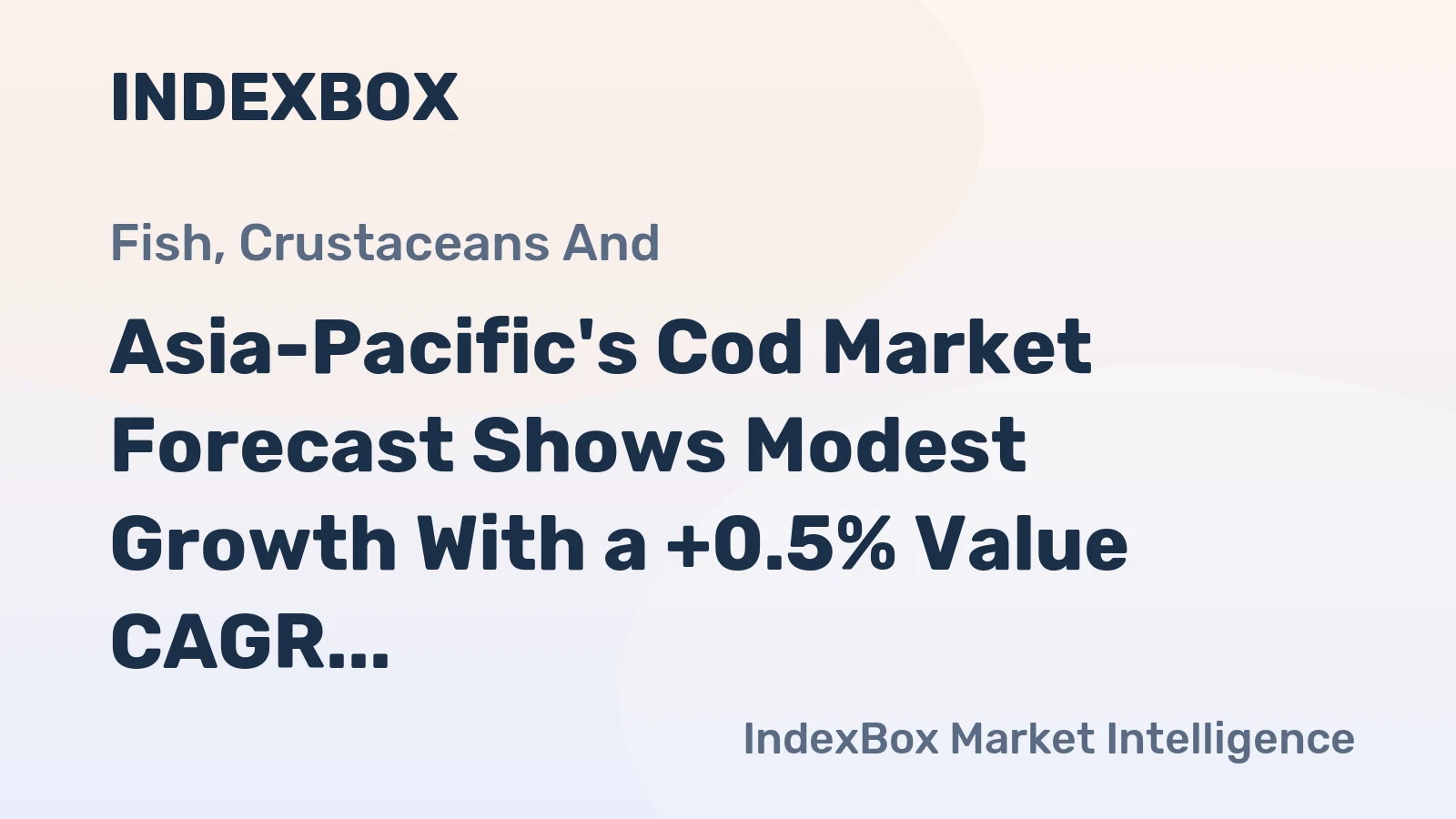Asia-Pacific's Cod Market Forecast Shows Modest Growth With a +0.5% Value CAGR