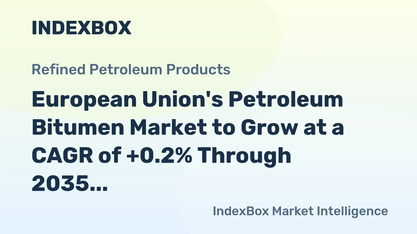 European Union's Petroleum Bitumen Market to Grow at a CAGR of +0.2% Through 2035, Reaching $8.6B in Value