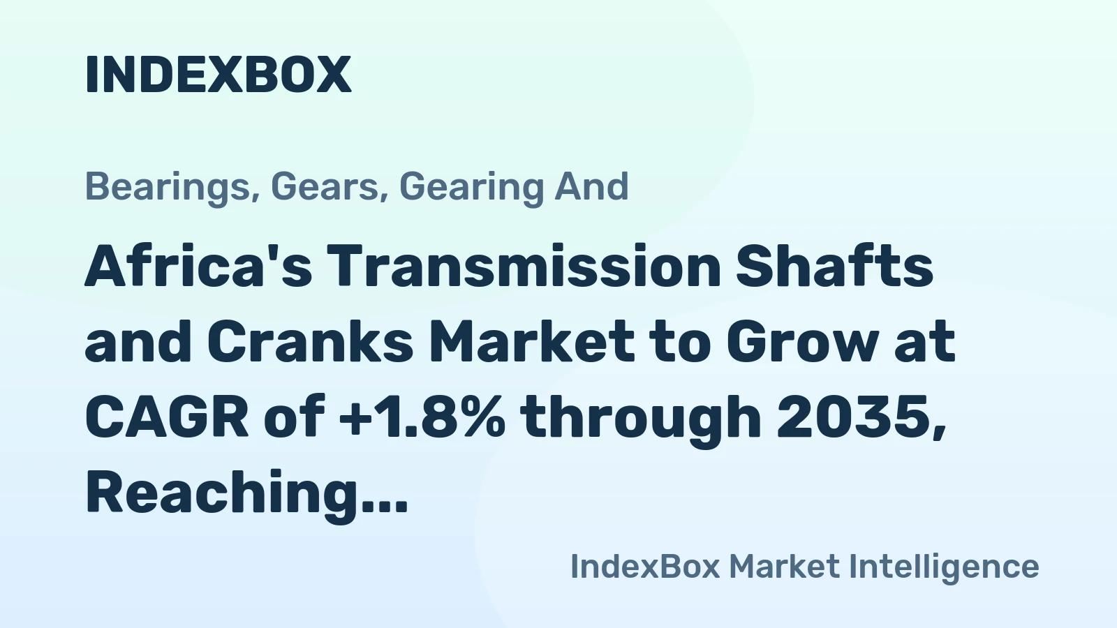 Africa's Transmission Shafts and Cranks Market to Grow at CAGR of +1.8% through 2035, Reaching $472M in Value