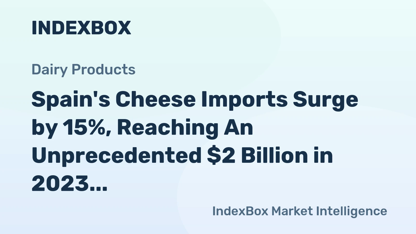 Spain's Cheese Imports Surge by 15%, Reaching An Unprecedented $2 Billion in 2023