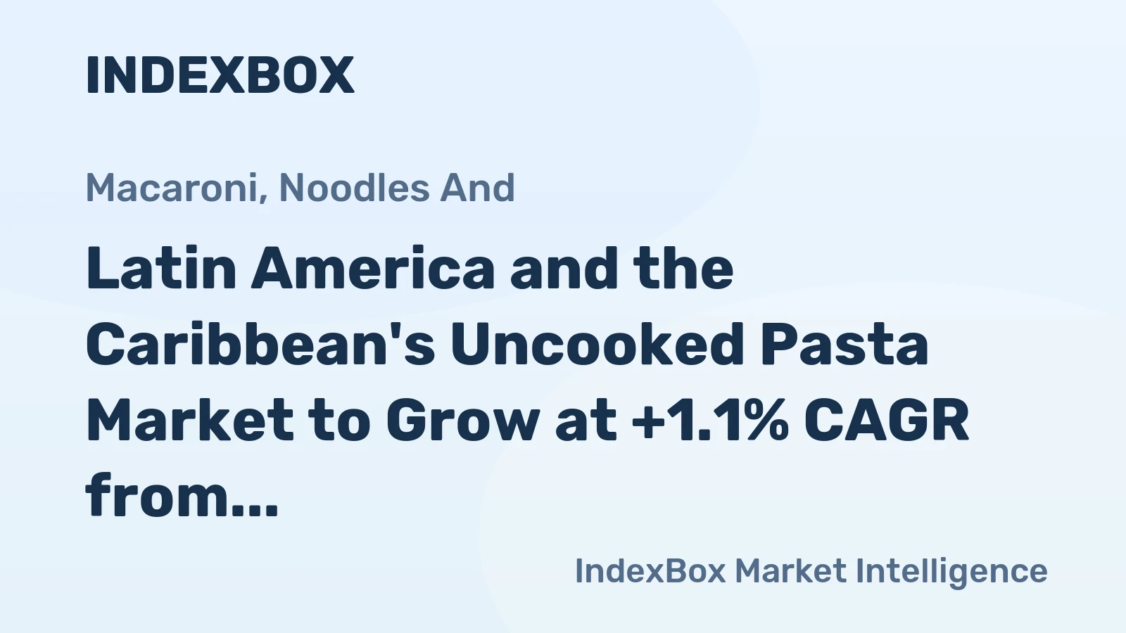 Latin America and the Caribbean's Uncooked Pasta Market to Grow at +1.1% CAGR from 2024 to 2035