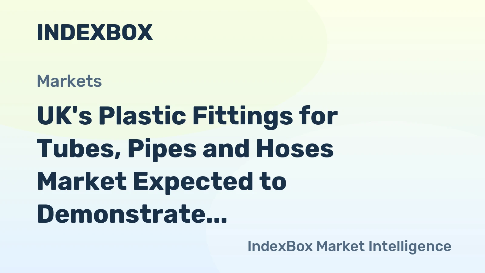 UK's Plastic Fittings for Tubes, Pipes and Hoses Market Expected to Demonstrate Slight Growth with +0.4% CAGR