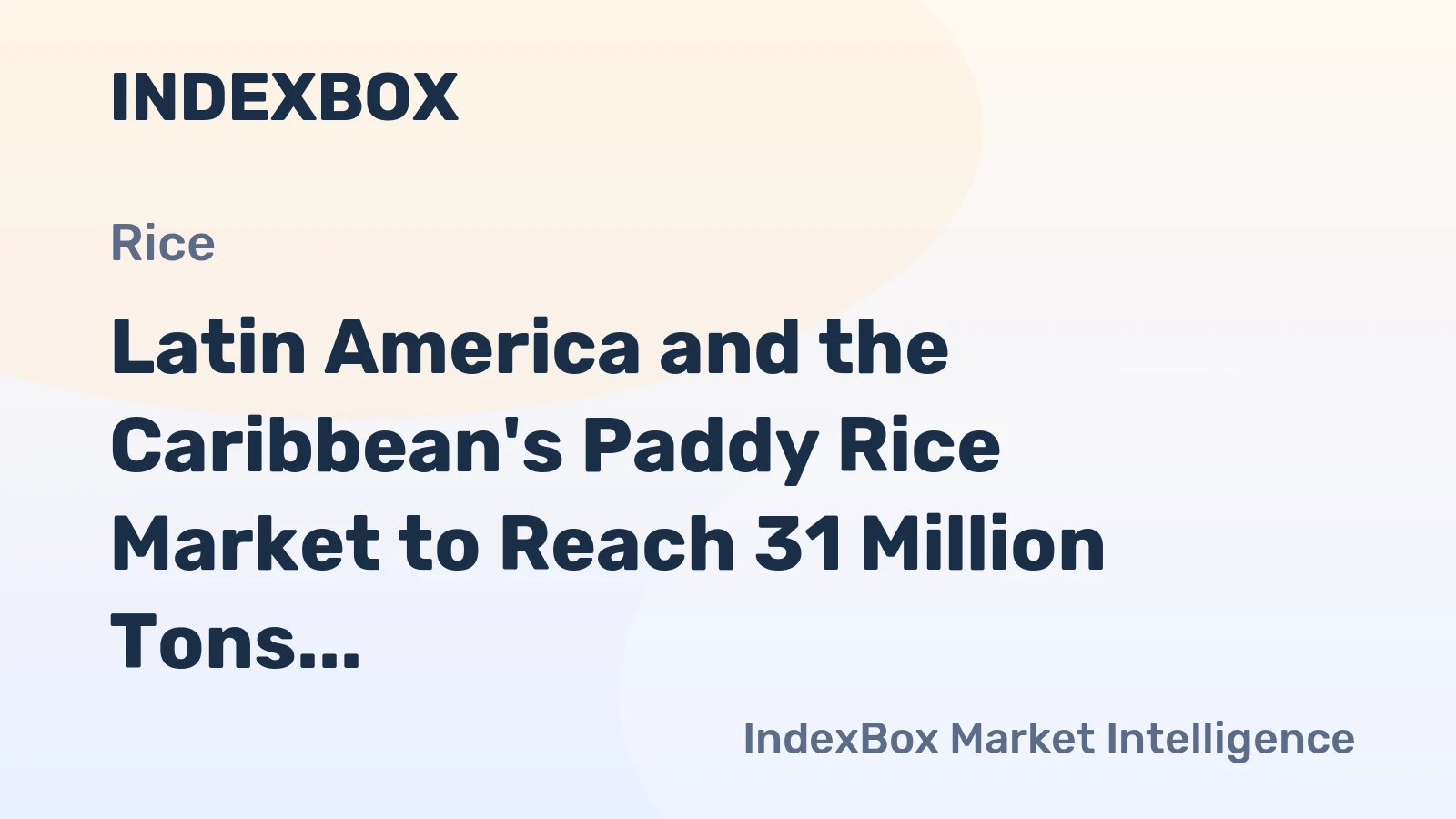 Latin America and the Caribbean's Paddy Rice Market to Reach 31 Million Tons in Volume Amid Declining Value