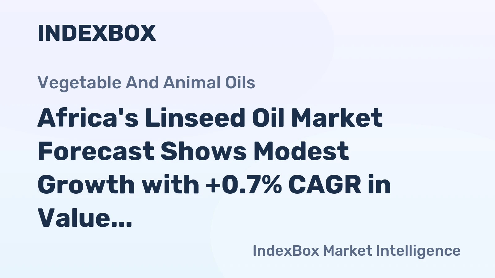 Africa's Linseed Oil Market Forecast Shows Modest Growth with +0.7% CAGR in Value Terms