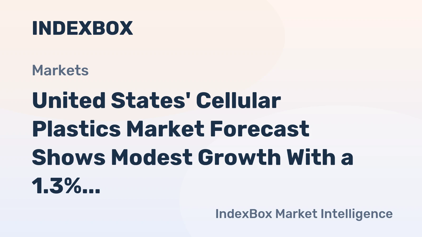 United States' Cellular Plastics Market Forecast Shows Modest Growth With a 1.3% CAGR in Value