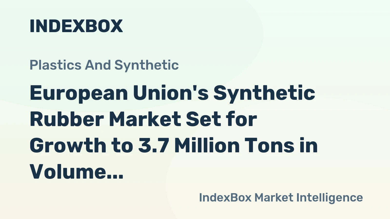 European Union's Synthetic Rubber Market Set for Growth to 3.7 Million Tons in Volume and $10.4 Billion in Value