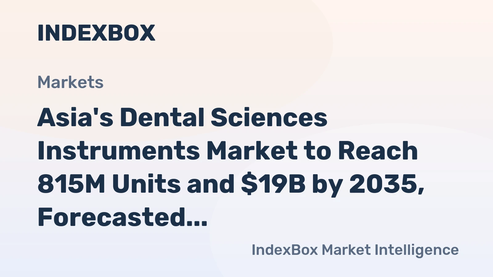 Asia's Dental Sciences Instruments Market to Reach 815M Units and $19B by 2035, Forecasted with Modest Growth