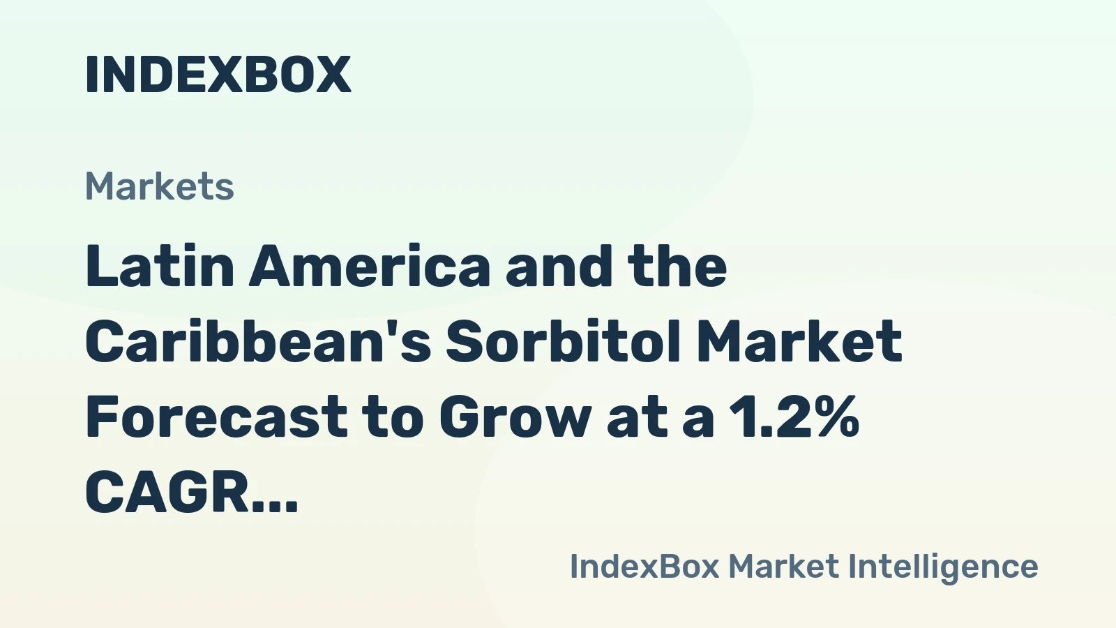 Latin America and the Caribbean's Sorbitol Market Forecast to Grow at a 1.2% CAGR Through 2035