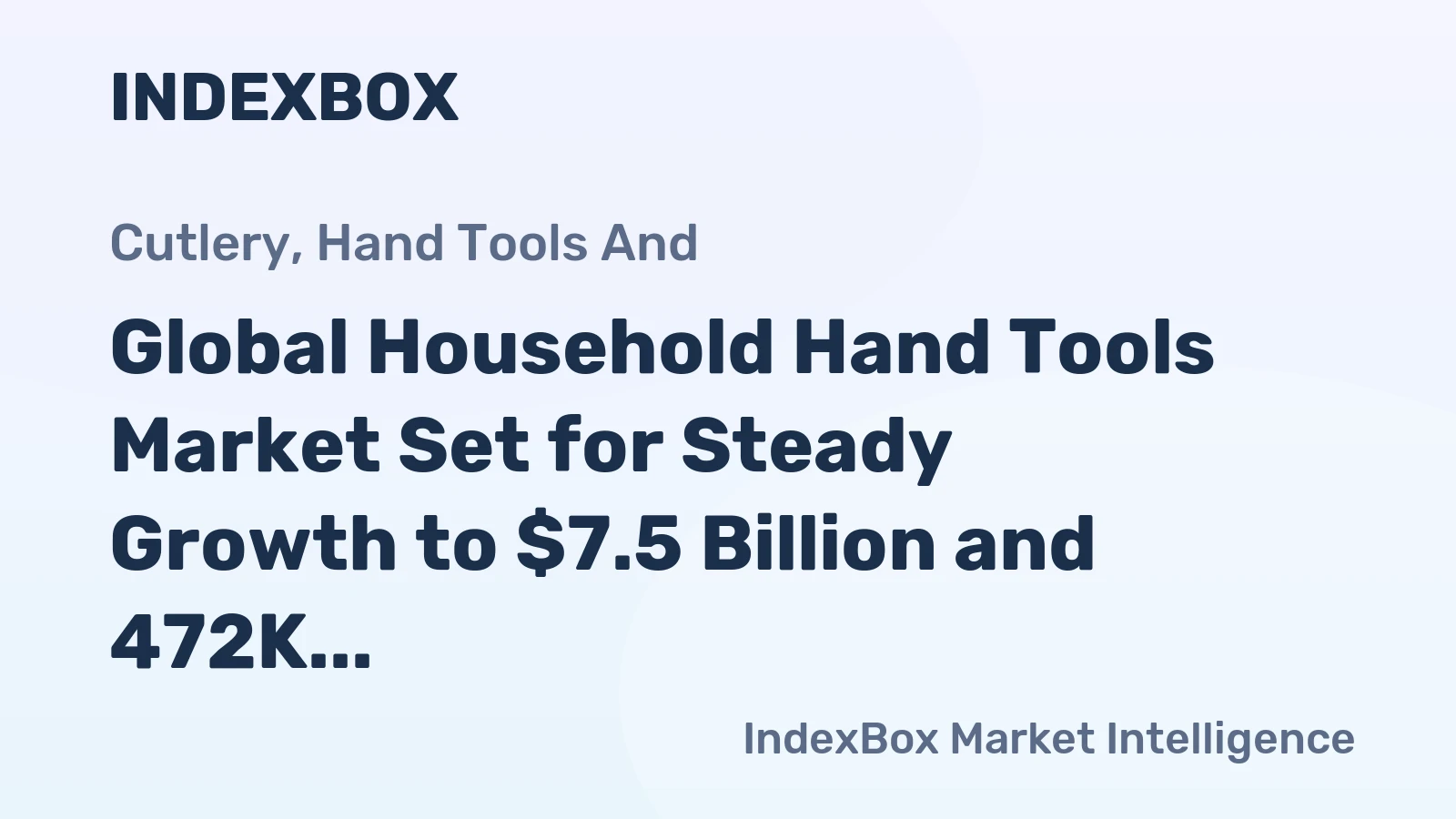 Global Household Hand Tools Market Set for Steady Growth to $7.5 Billion and 472K Tons by 2035