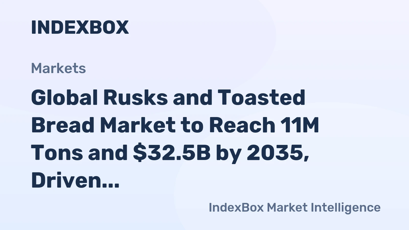 Global Rusks and Toasted Bread Market to Reach 11M Tons and $32.5B by 2035, Driven by Increasing Demand Worldwide