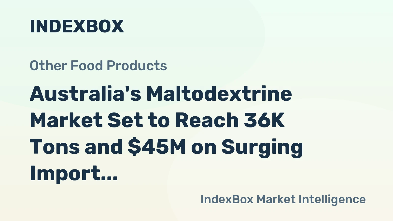 Australia's Maltodextrine Market Set to Reach 36K Tons and $45M on Surging Import Demand