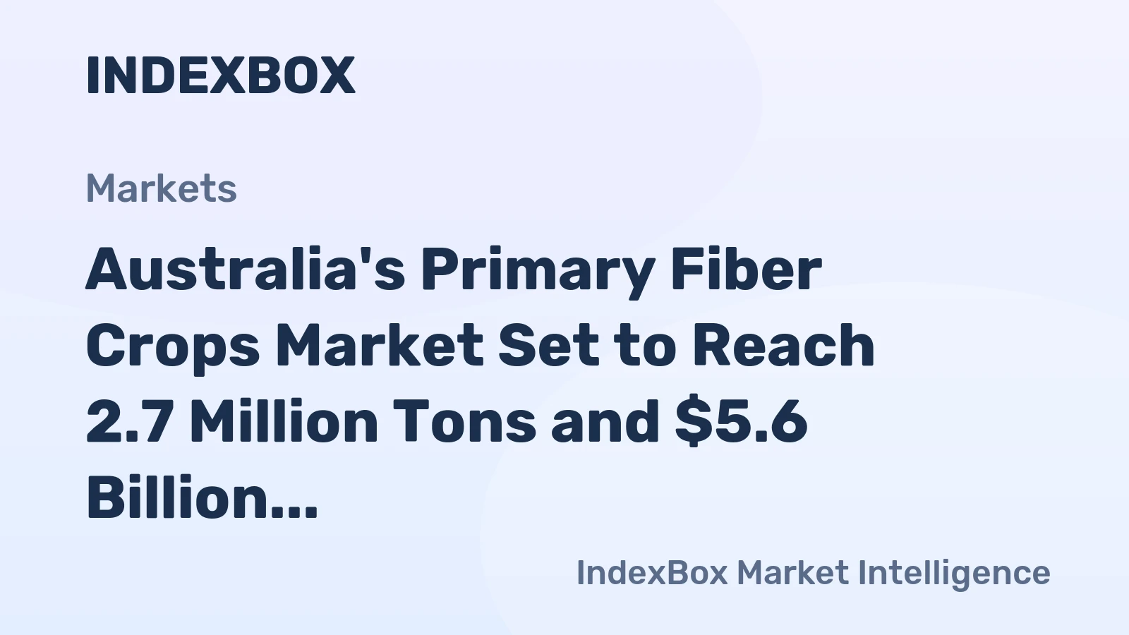 Australia's Primary Fiber Crops Market Set to Reach 2.7 Million Tons and $5.6 Billion by 2035
