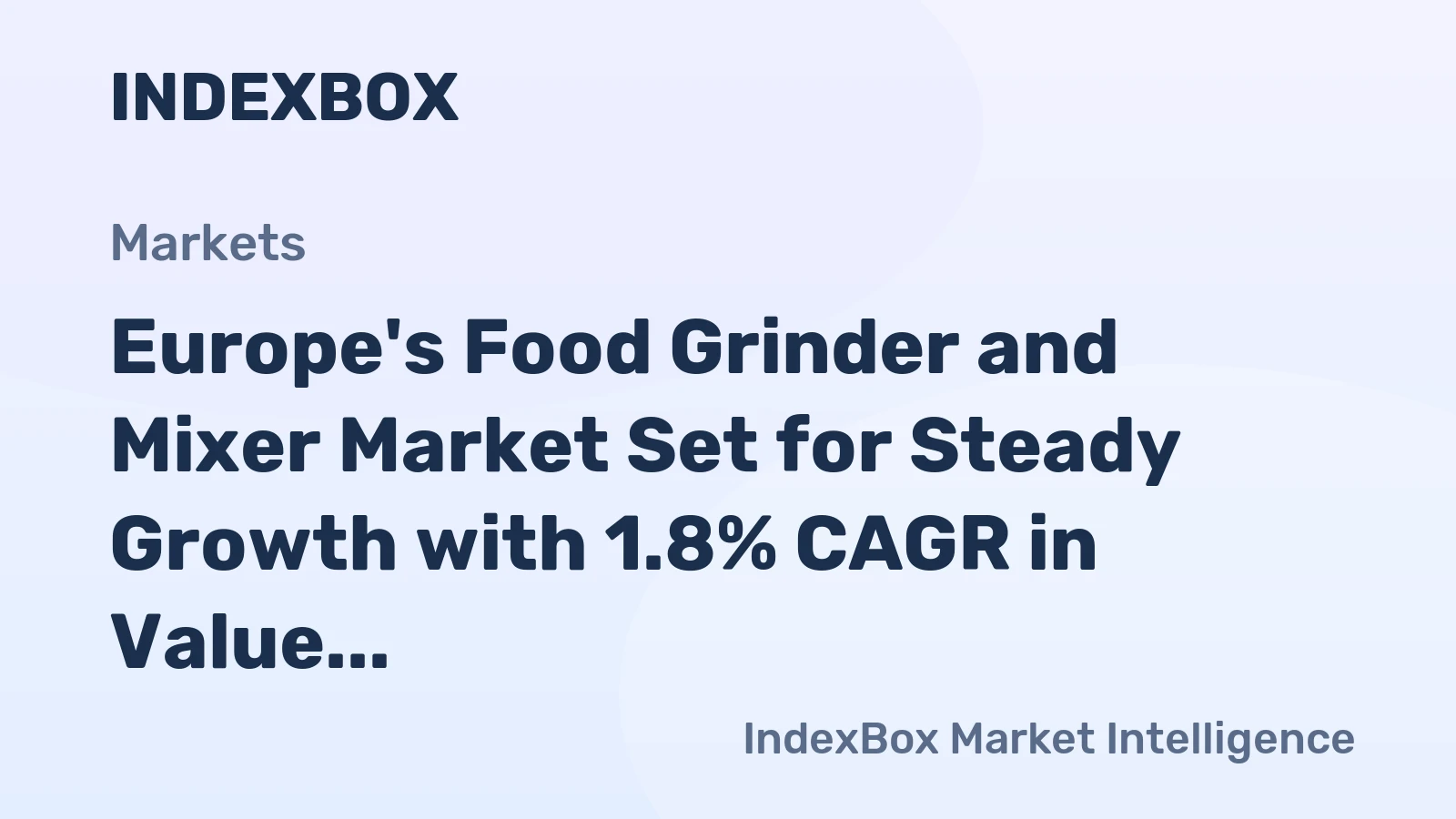 Europe's Food Grinder and Mixer Market Set for Steady Growth with 1.8% CAGR in Value