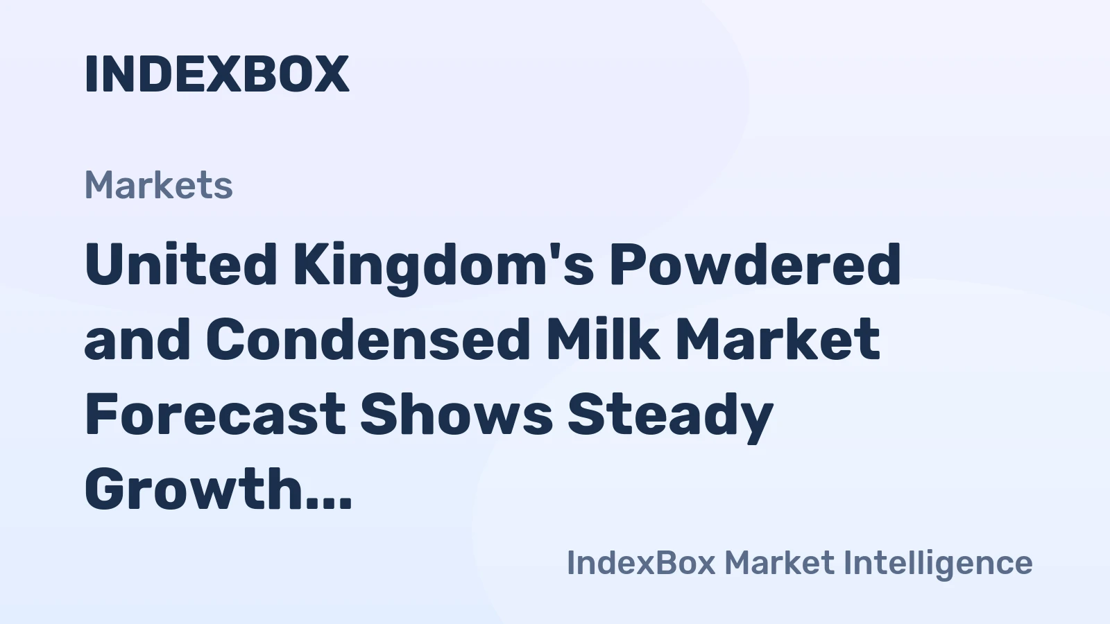 United Kingdom's Powdered and Condensed Milk Market Forecast Shows Steady Growth With a 2.1% CAGR in Value