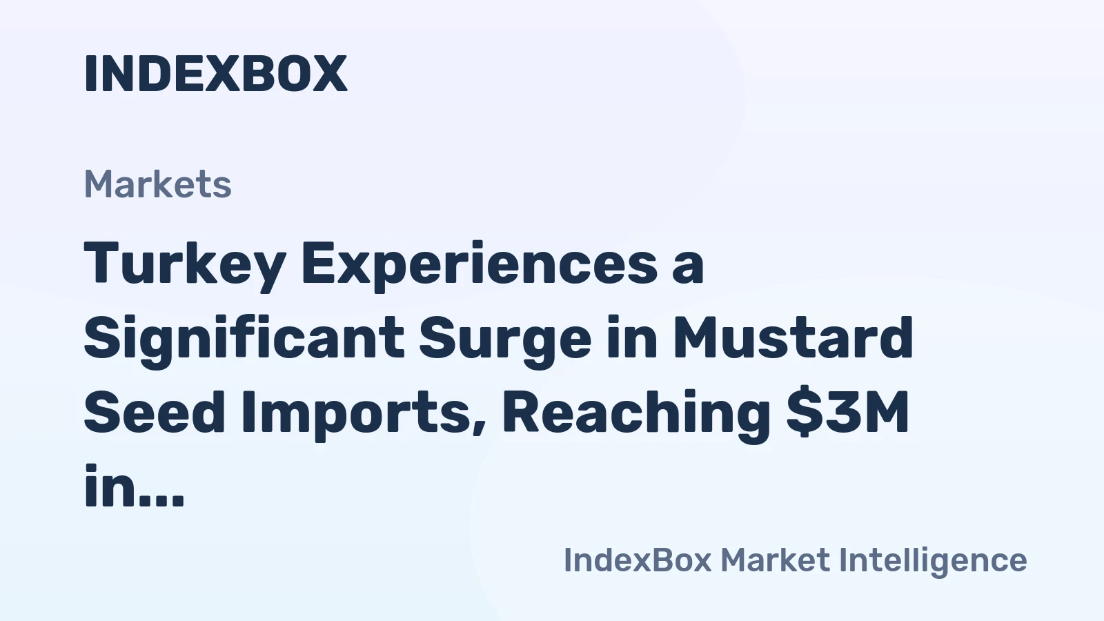 Turkey Experiences a Significant Surge in Mustard Seed Imports, Reaching $3M in 2023