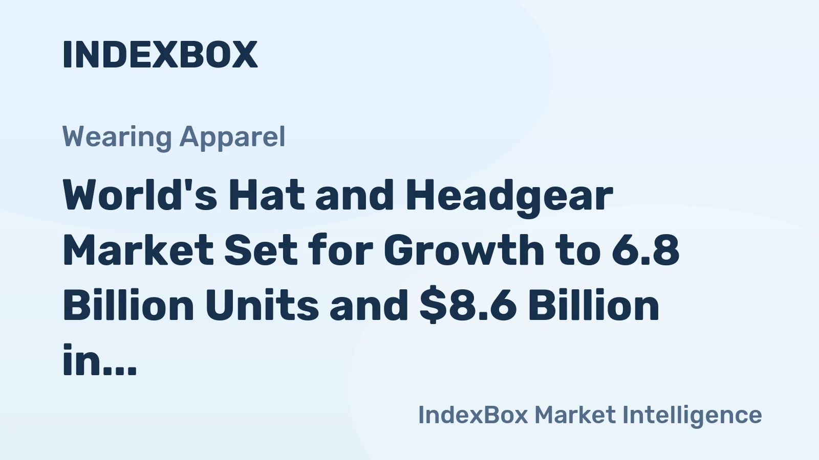 World's Hat and Headgear Market Set for Growth to 6.8 Billion Units and $8.6 Billion in Value