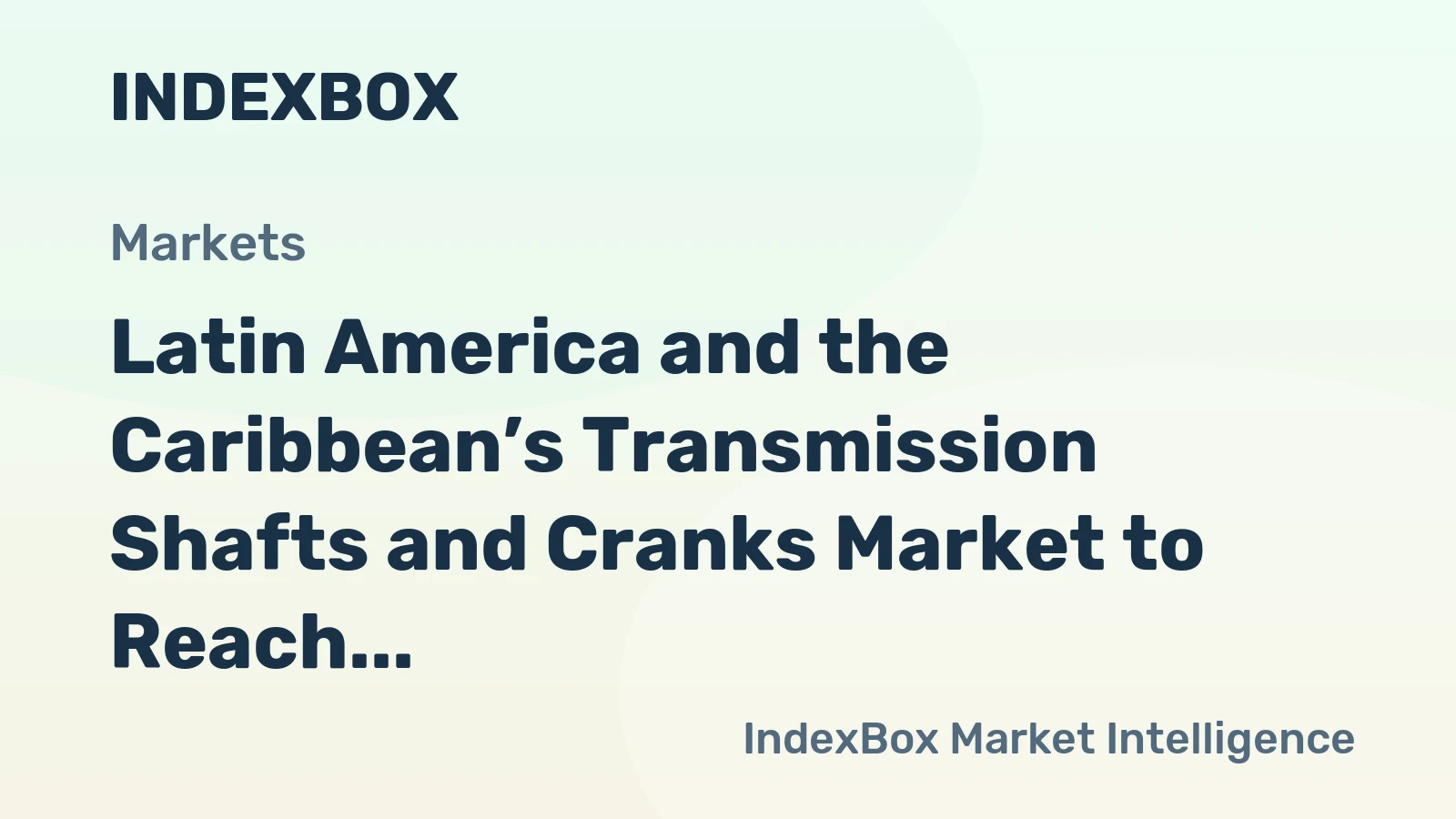 Latin America and the Caribbean’s Transmission Shafts and Cranks Market to Reach 296K Tons and $2.1B by 2035