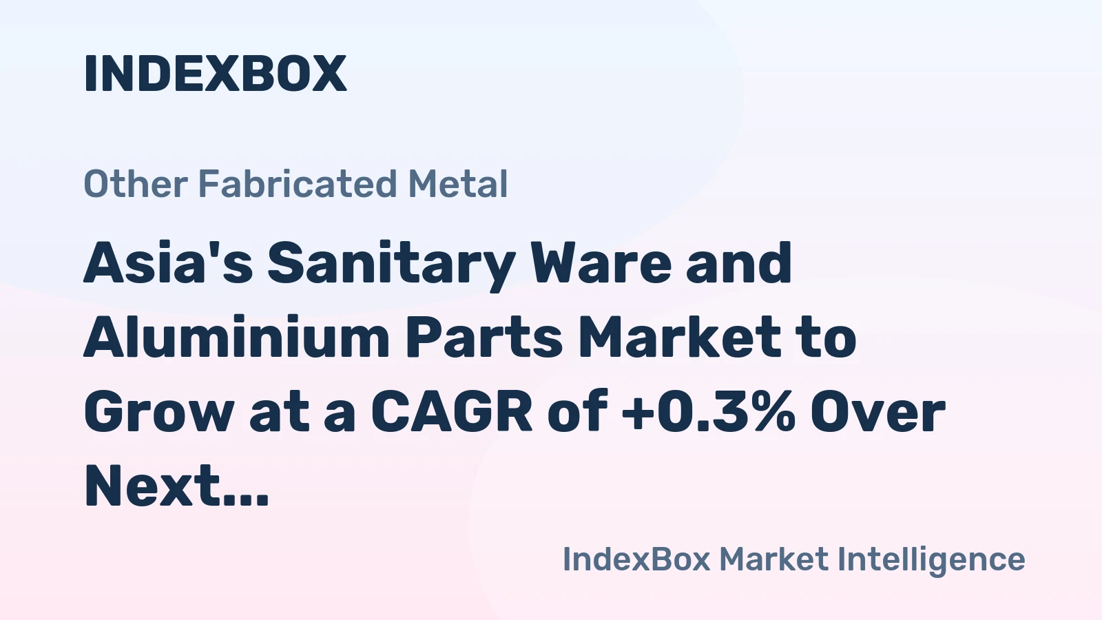 Asia's Sanitary Ware and Aluminium Parts Market to Grow at a CAGR of +0.3% Over Next Decade