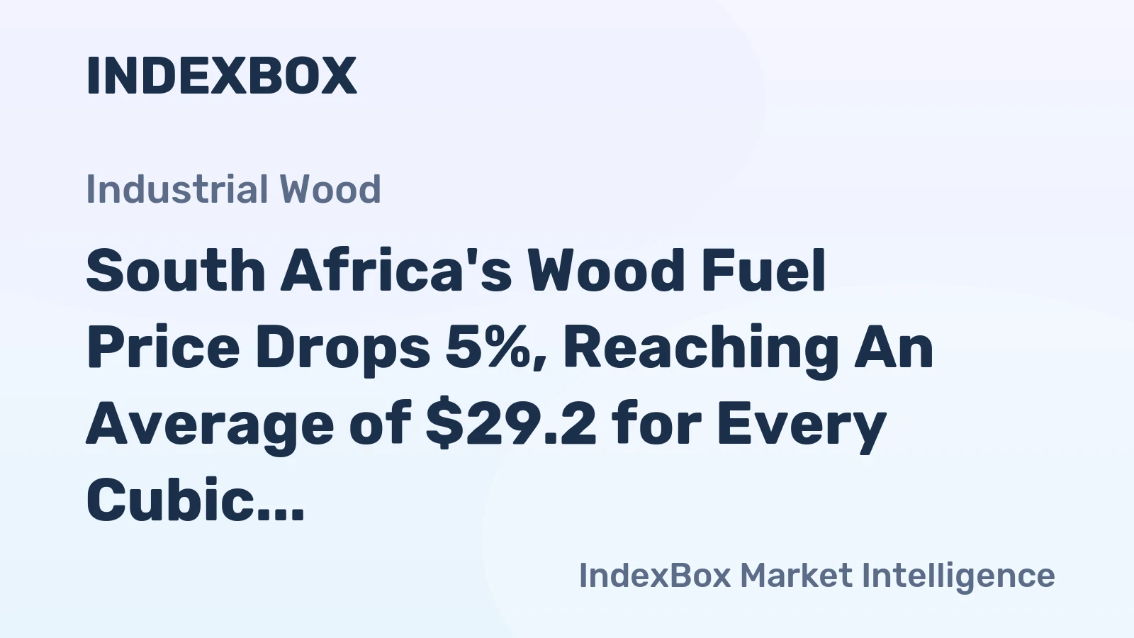 South Africa's Wood Fuel Price Drops 5%, Reaching An Average of $29.2 for Every Cubic Meter