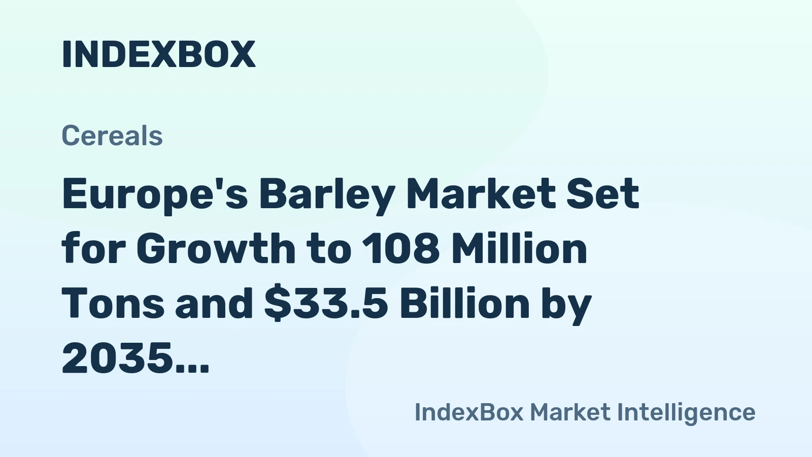Europe's Barley Market Set for Growth to 108 Million Tons and $33.5 Billion by 2035