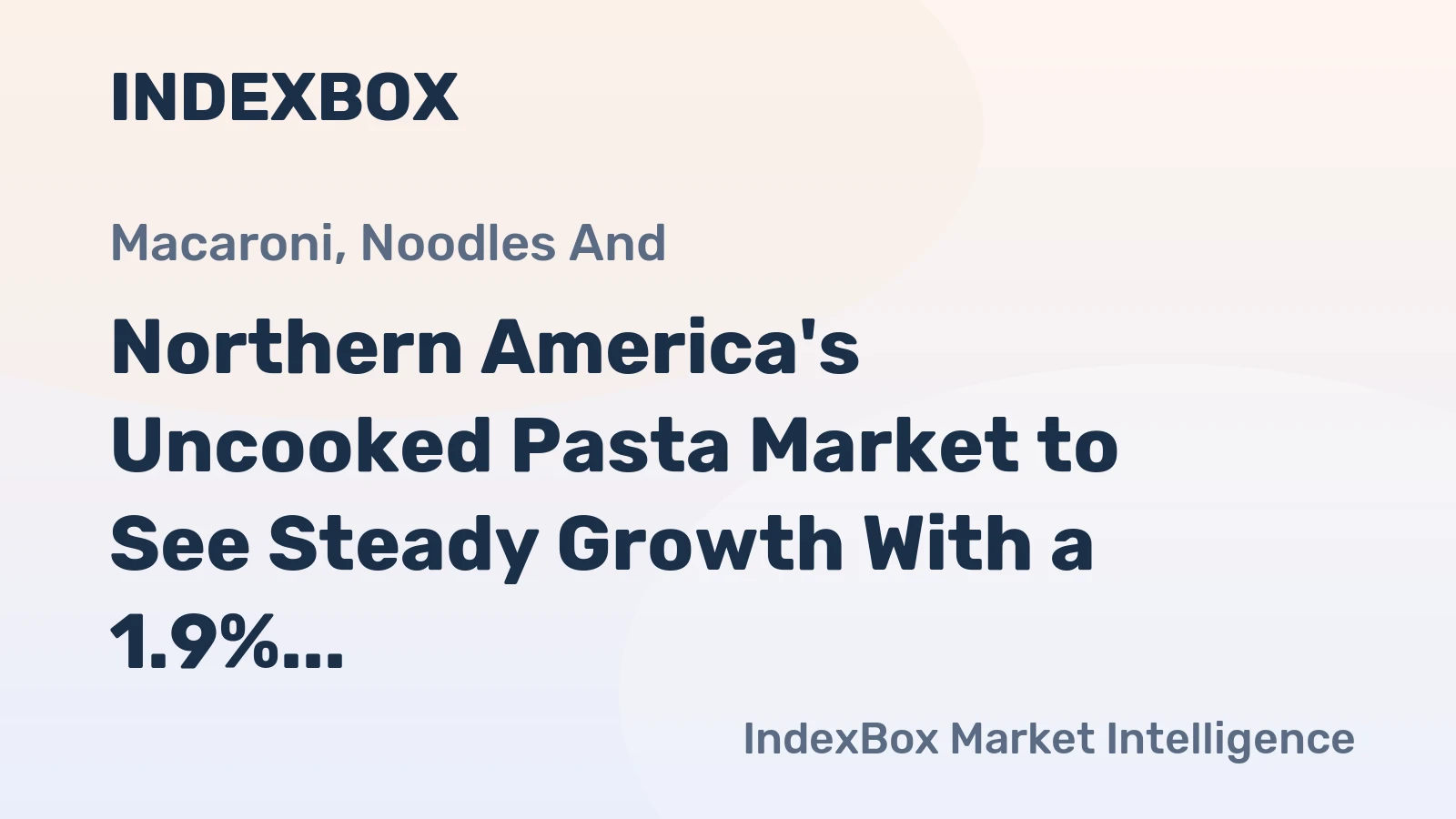 Northern America's Uncooked Pasta Market to See Steady Growth With a 1.9% CAGR in Value