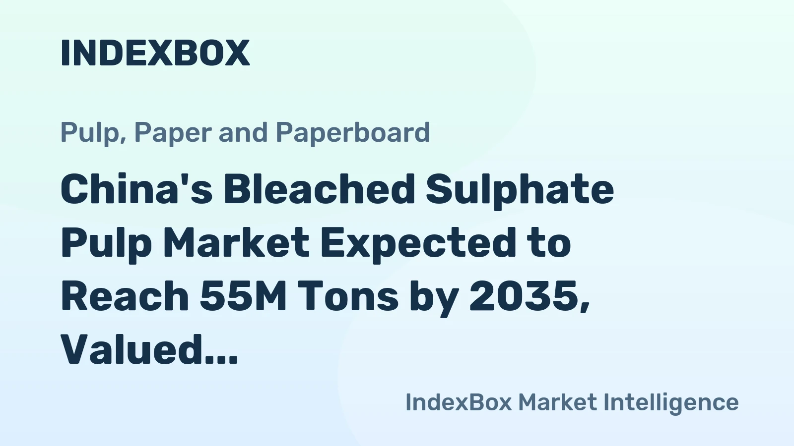China's Bleached Sulphate Pulp Market Expected to Reach 55M Tons by 2035, Valued at $43.5B