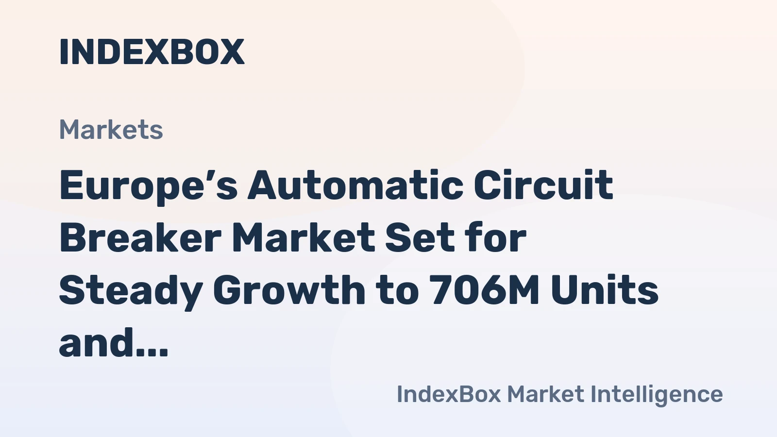 Europe’s Automatic Circuit Breaker Market Set for Steady Growth to 706M Units and $11.1B