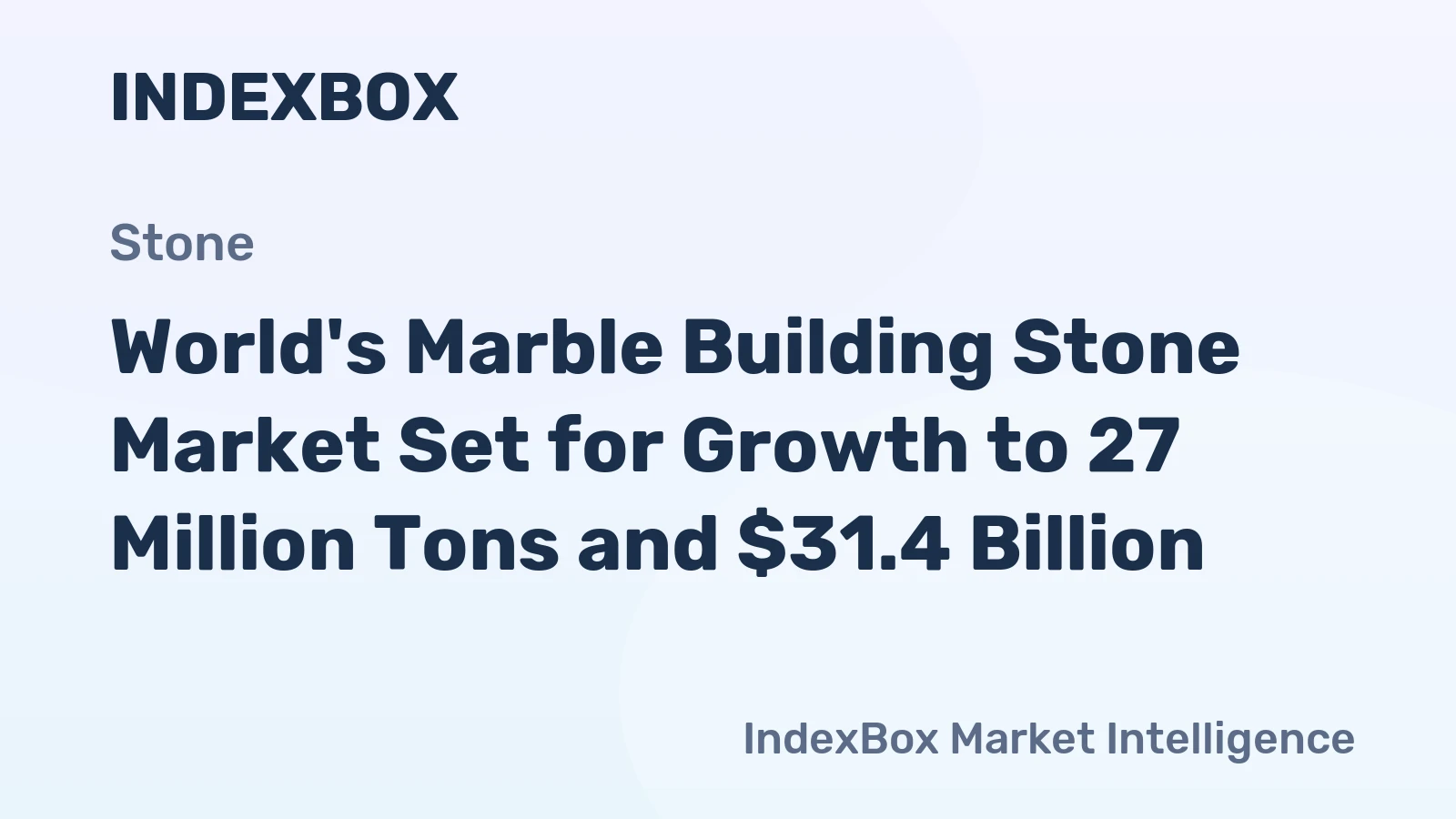 World's Marble Building Stone Market Set for Growth to 27 Million Tons and $31.4 Billion