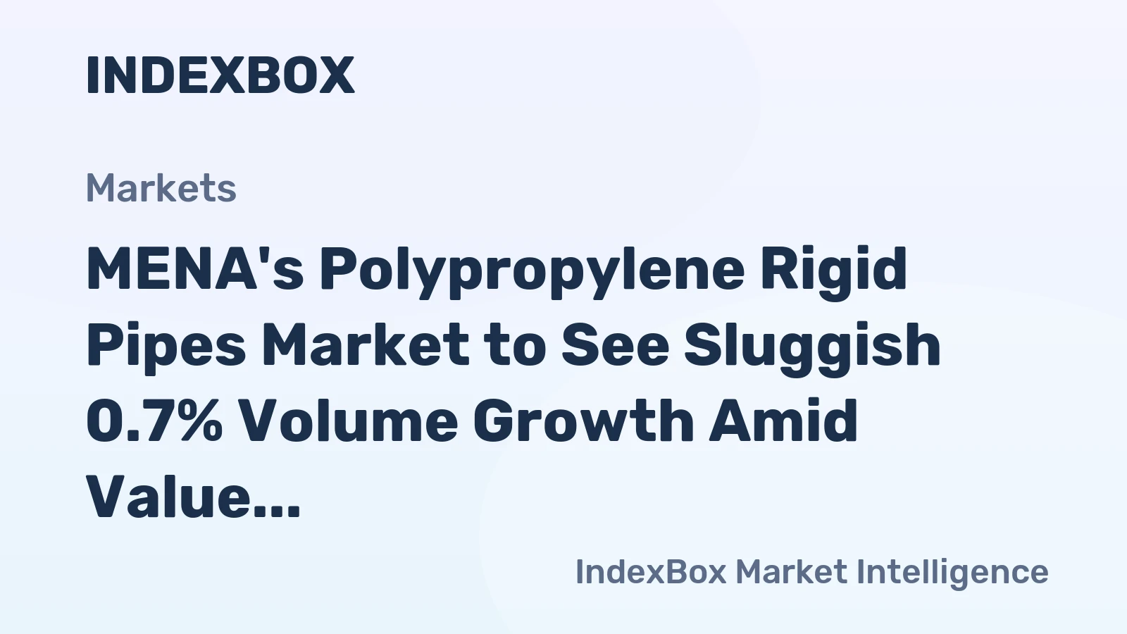 MENA's Polypropylene Rigid Pipes Market to See Sluggish 0.7% Volume Growth Amid Value Decline