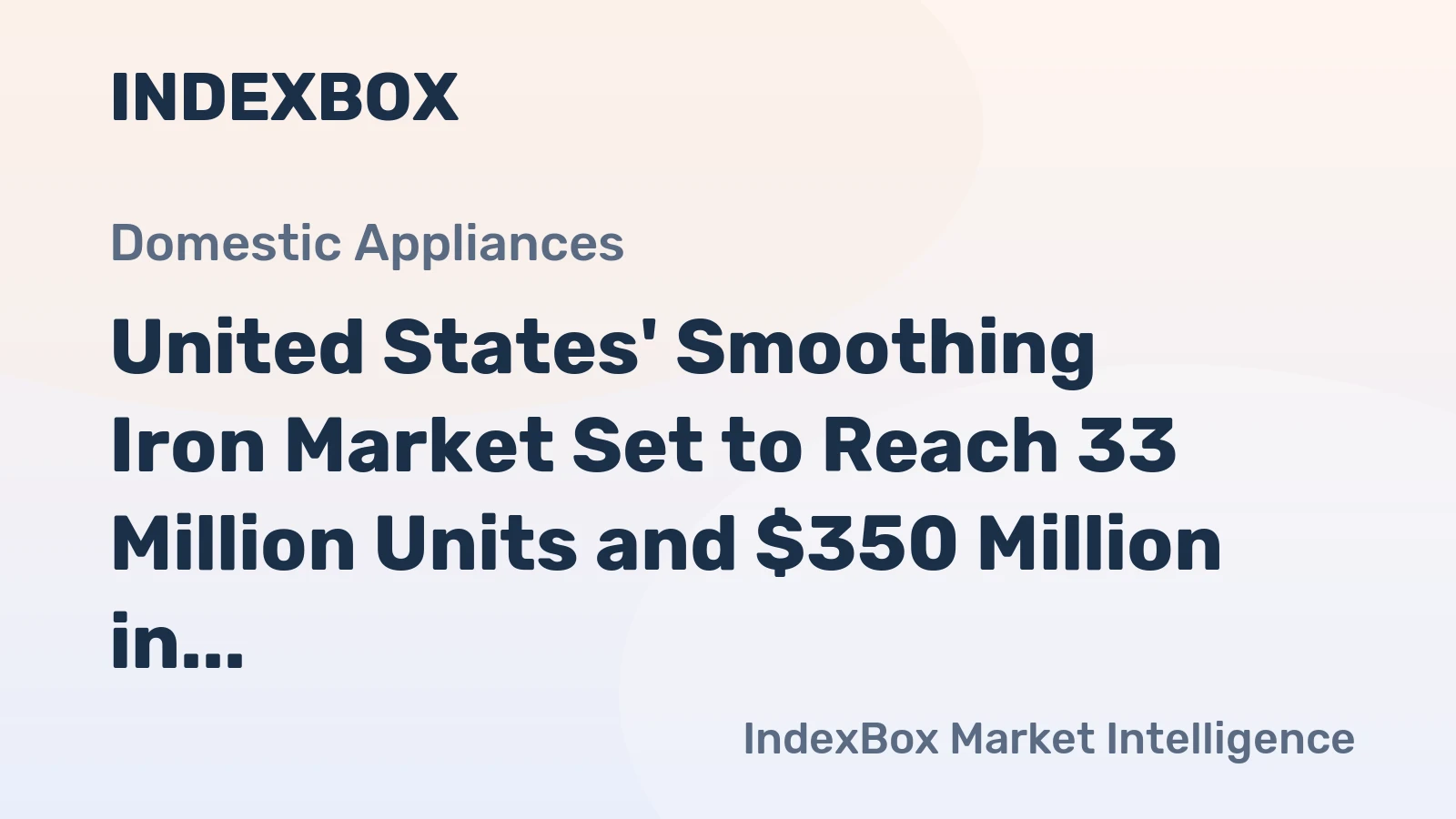 United States' Smoothing Iron Market Set to Reach 33 Million Units and $350 Million in Value