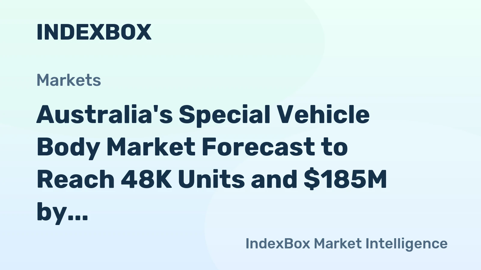 Australia's Special Vehicle Body Market Forecast to Reach 48K Units and $185M by 2035