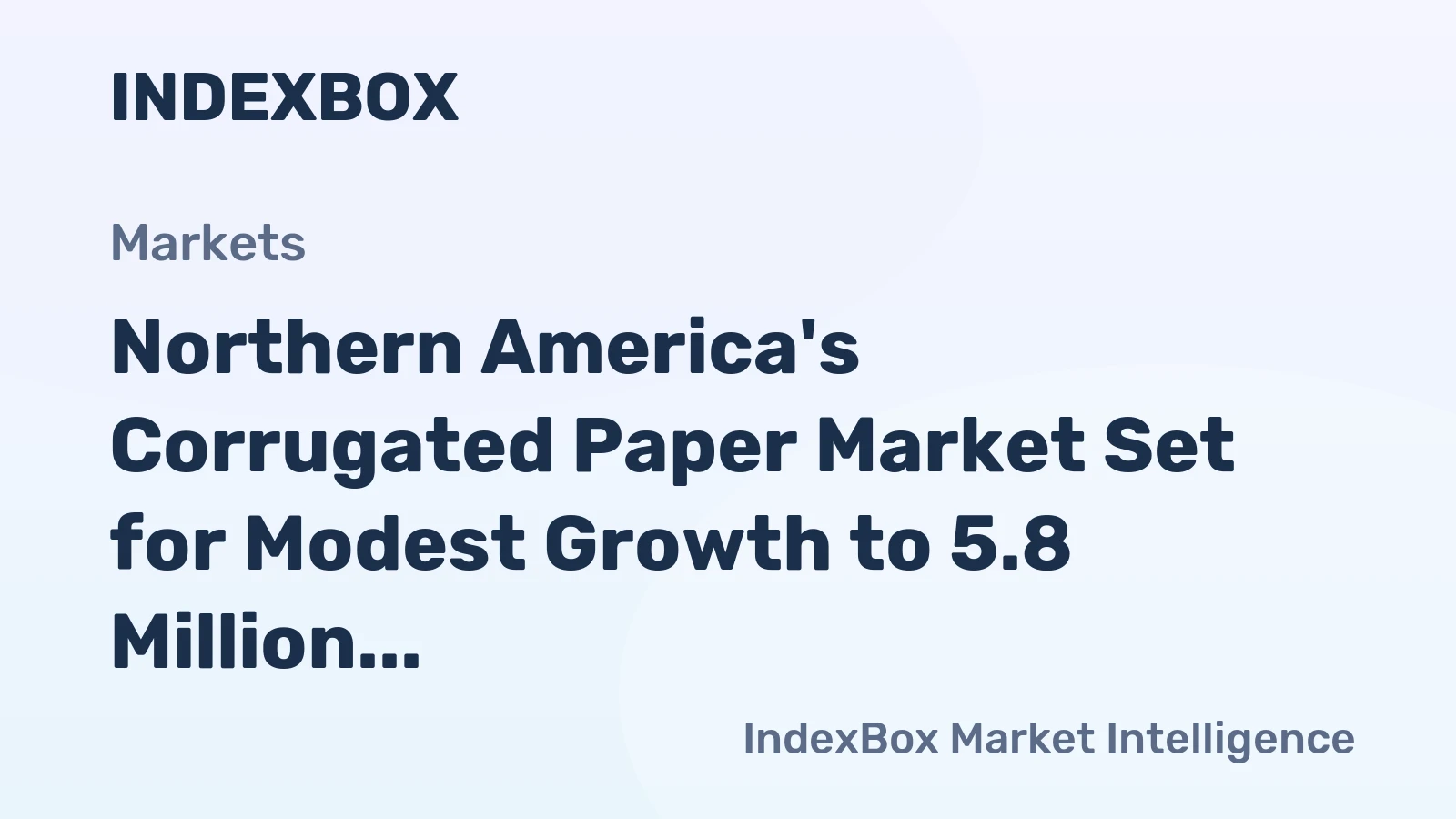Northern America's Corrugated Paper Market Set for Modest Growth to 5.8 Million Tons