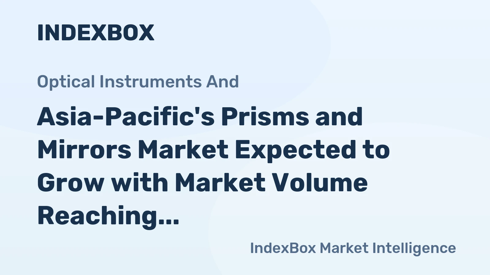 Asia-Pacific's Prisms and Mirrors Market Expected to Grow with Market Volume Reaching 51K tons and Market Value at $5.6B by 2035
