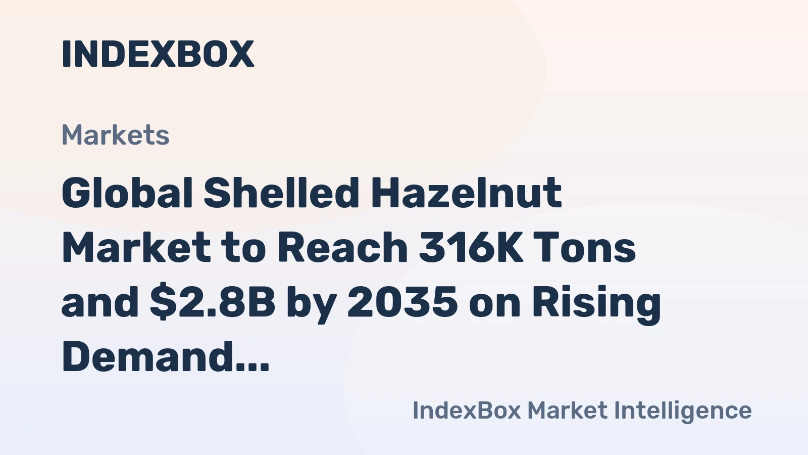 Global Shelled Hazelnut Market to Reach 316K Tons and $2.8B by 2035 on Rising Demand