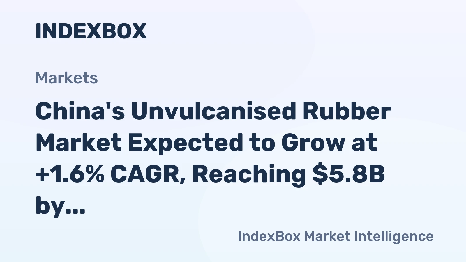 China's Unvulcanised Rubber Market Expected to Grow at +1.6% CAGR, Reaching $5.8B by 2035