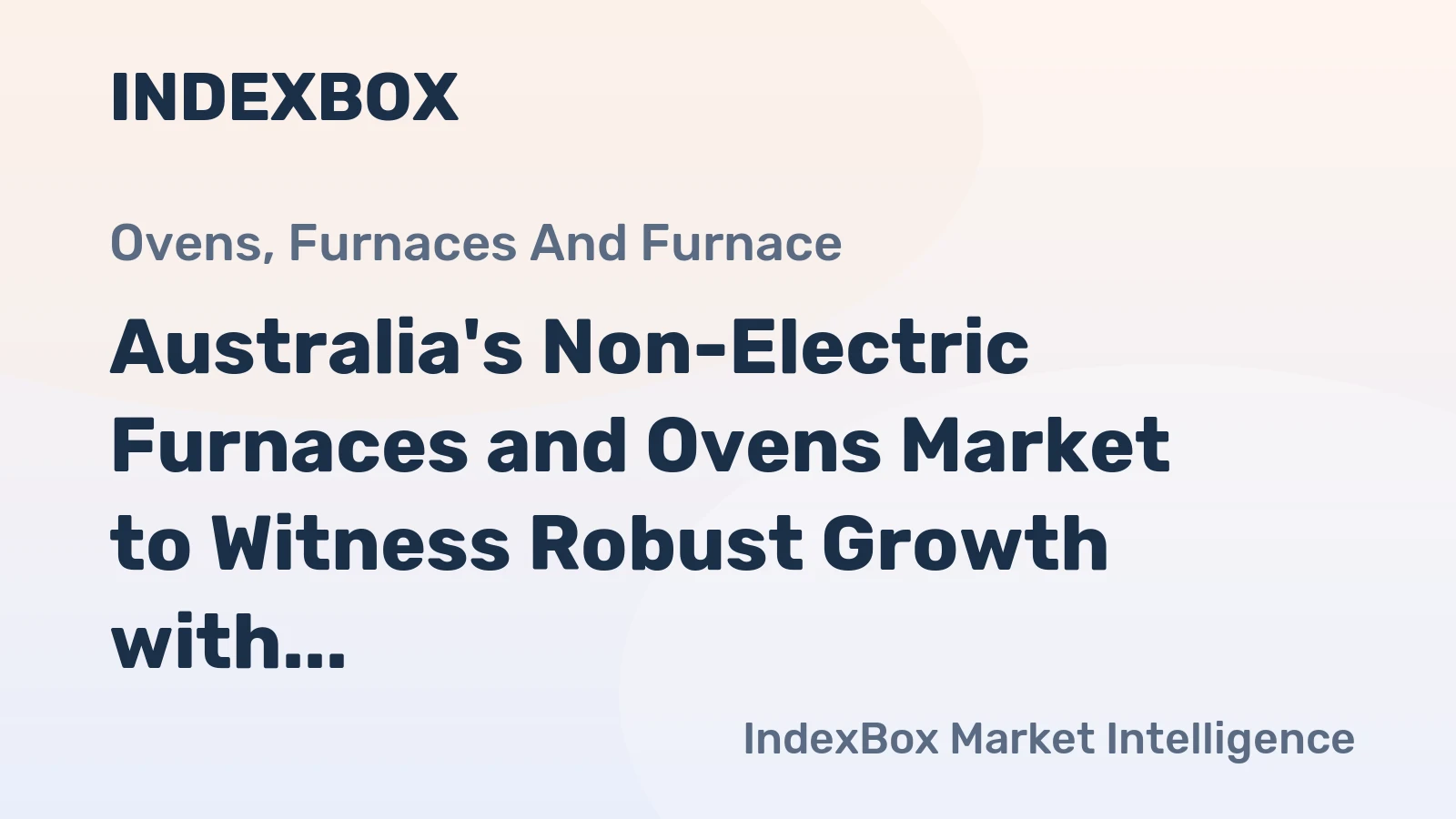 Australia's Non-Electric Furnaces and Ovens Market to Witness Robust Growth with +12.5% CAGR from 2024 to 2035
