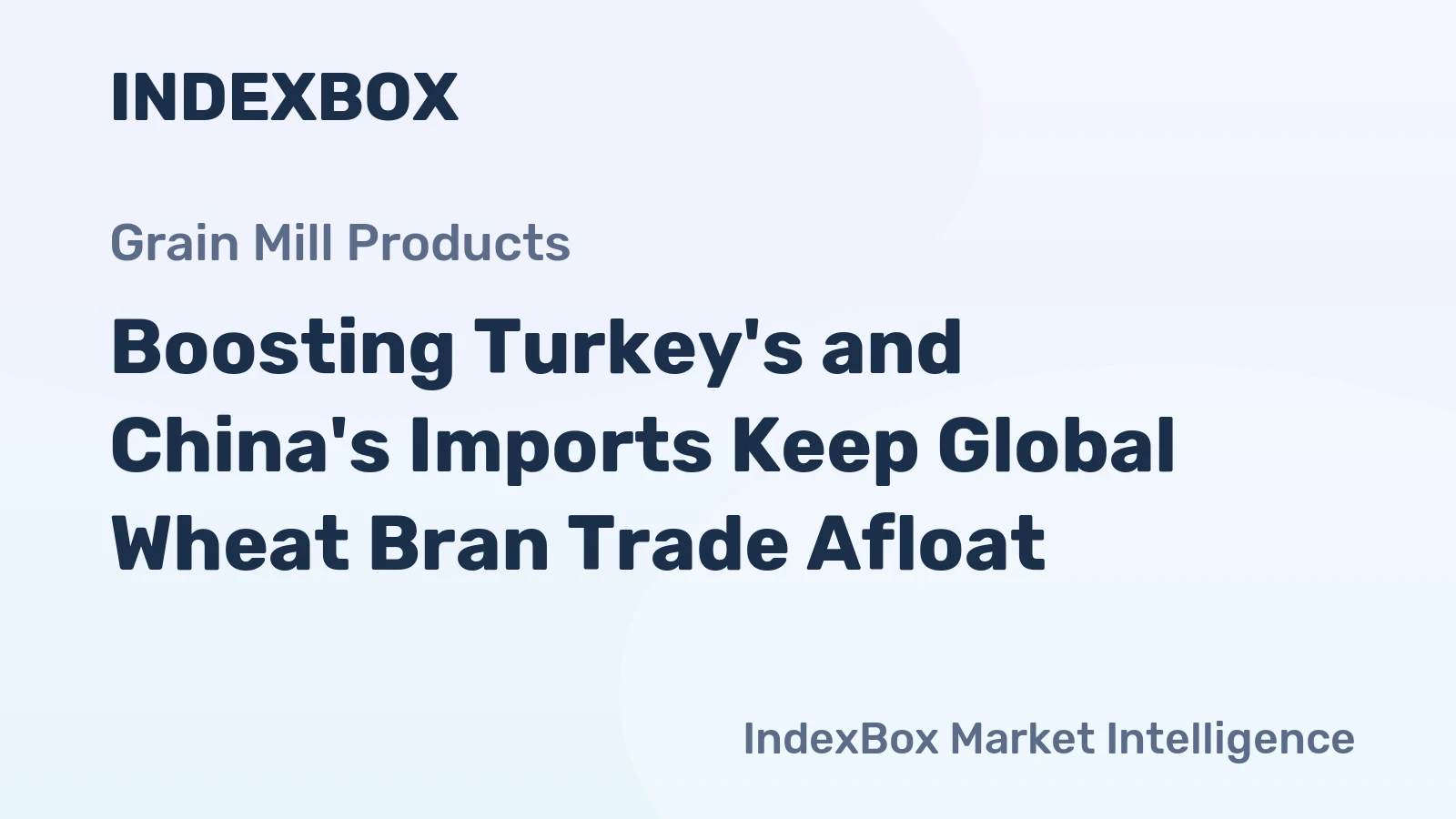 Boosting Turkey's and China's Imports Keep Global Wheat Bran Trade Afloat