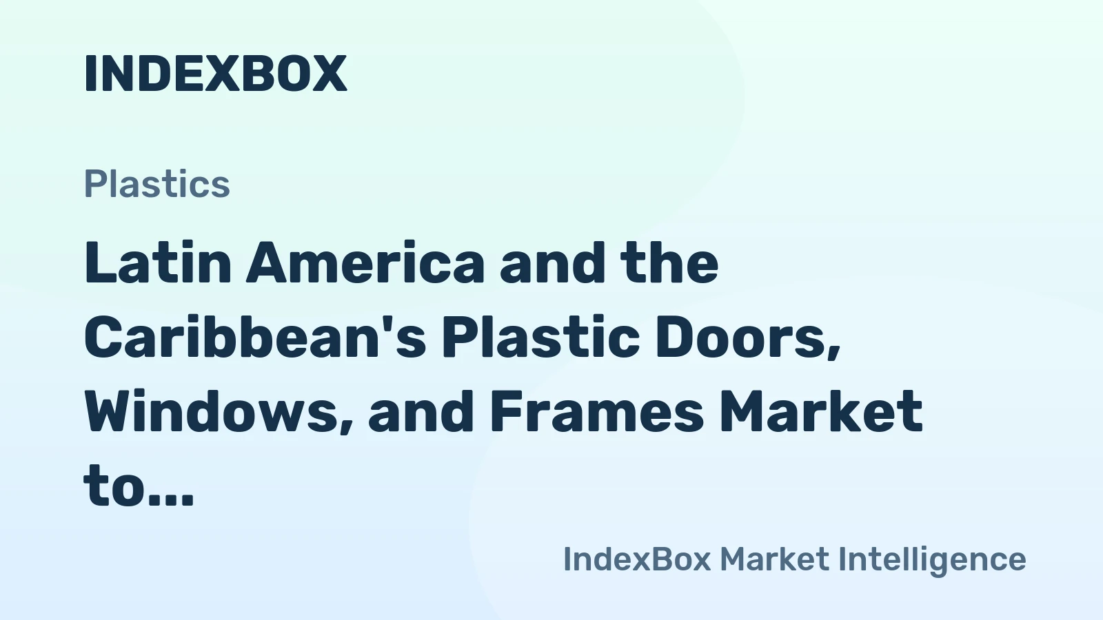 Latin America and the Caribbean's Plastic Doors, Windows, and Frames Market to Exhibit Modest Growth with CAGR of +0.5%