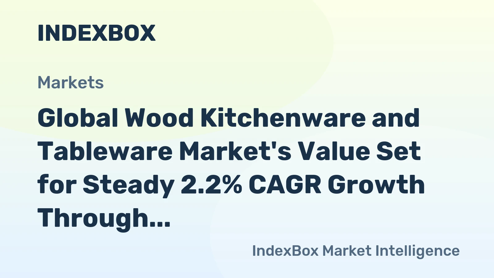 Global Wood Kitchenware and Tableware Market's Value Set for Steady 2.2% CAGR Growth Through 2035